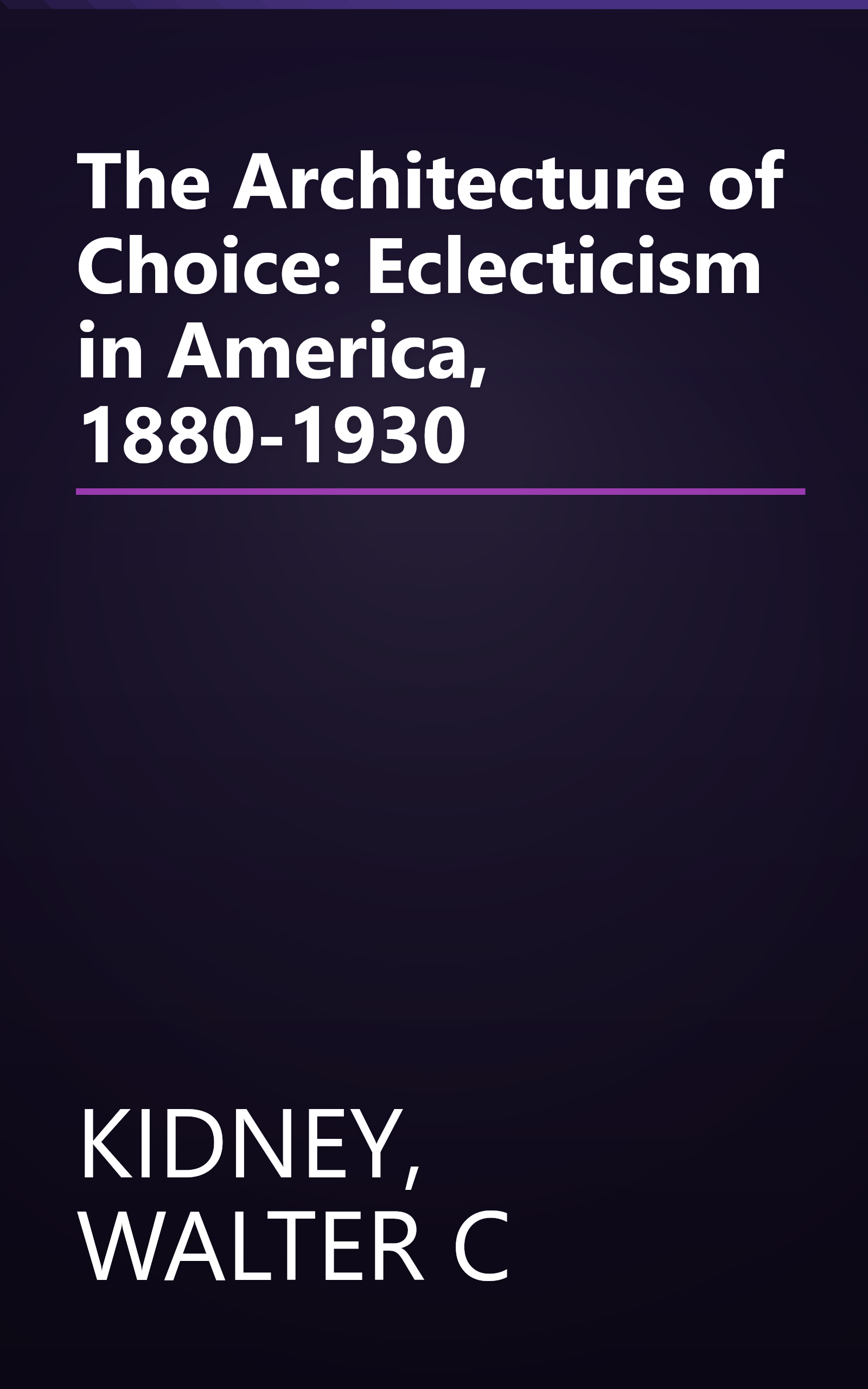 The Architecture of Choice: Eclecticism in America, 1880-1930 book cover