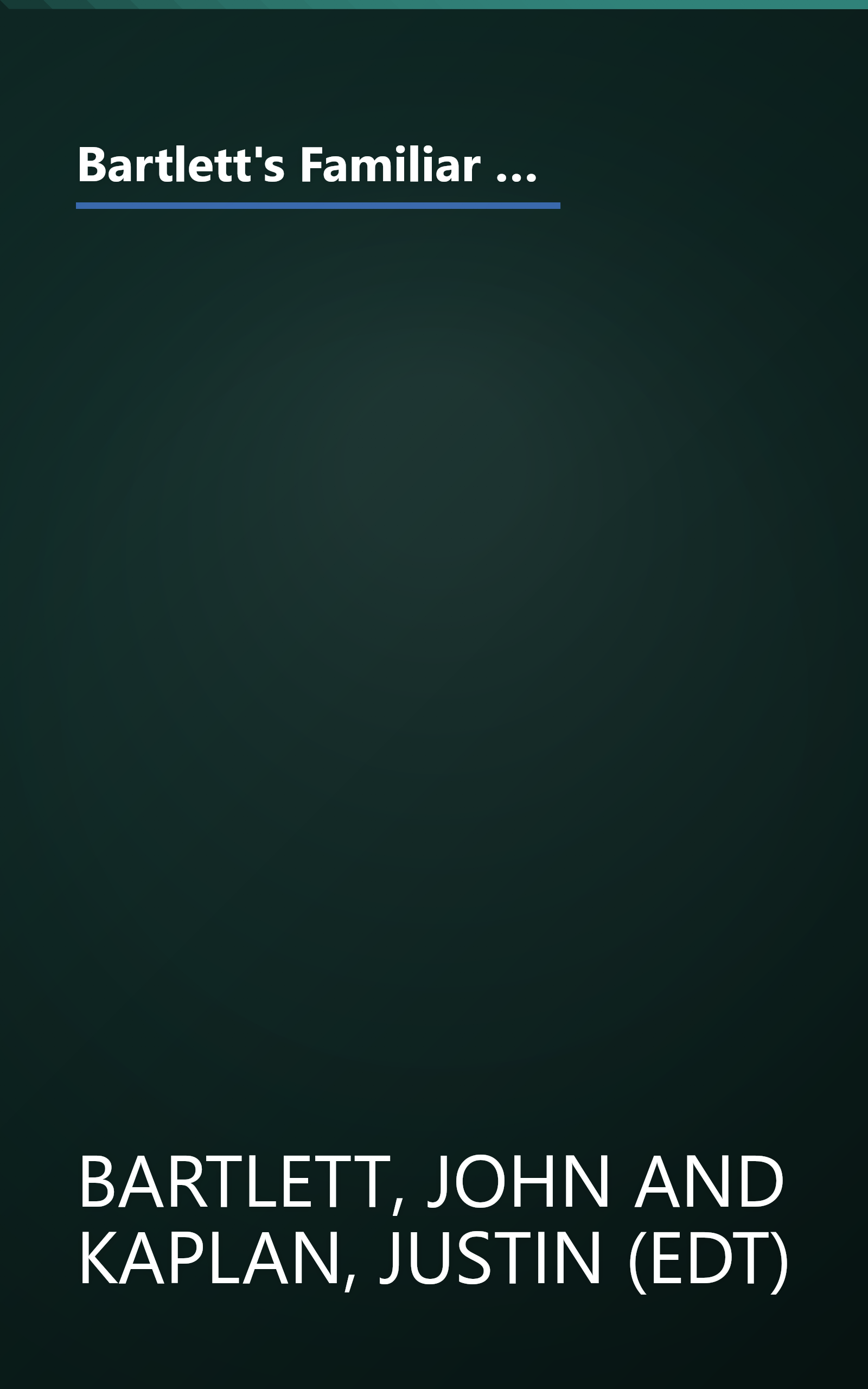 Bartlett's Familiar Quotations: A Collection of Passages, Phrases, and Proverbs Traced to Their Sources in Ancient and Modern Literature (17th Edition) book cover