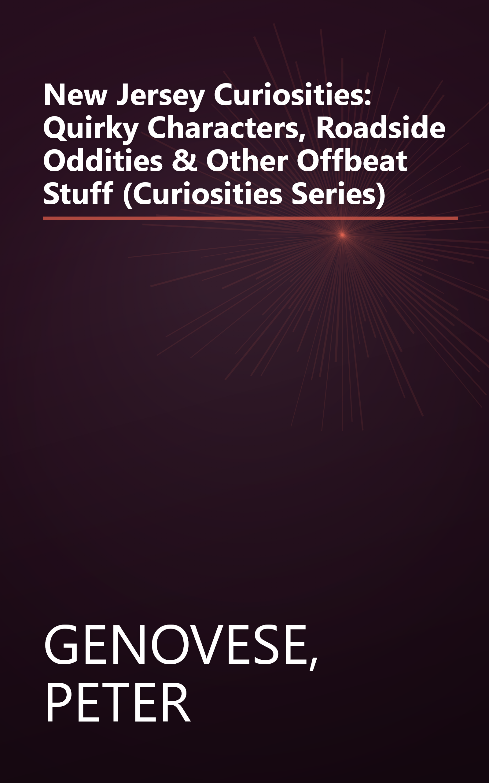 New Jersey Curiosities: Quirky Characters, Roadside Oddities & Other Offbeat Stuff (Curiosities Series) book cover