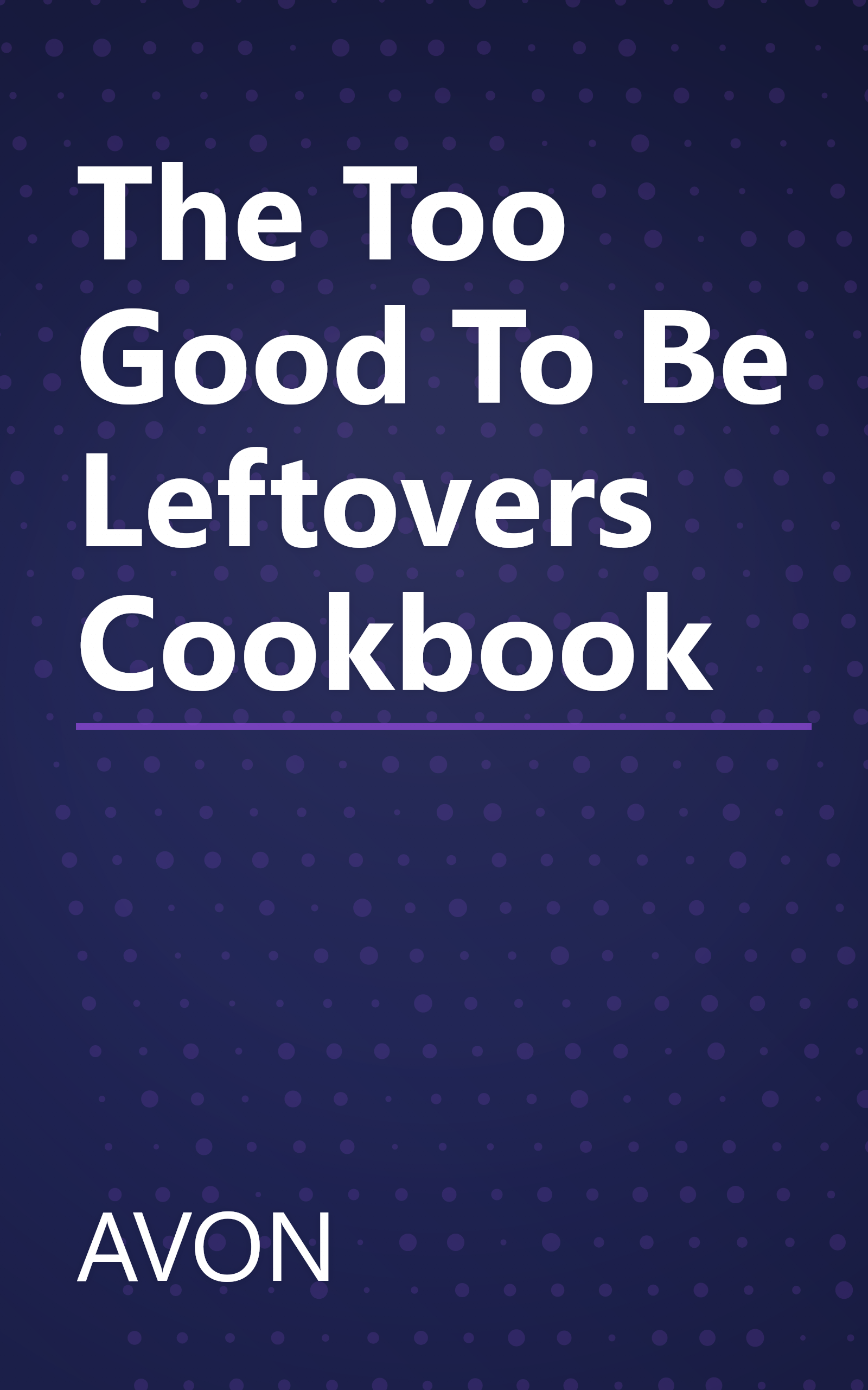 The Too Good To Be Leftovers Cookbook book cover