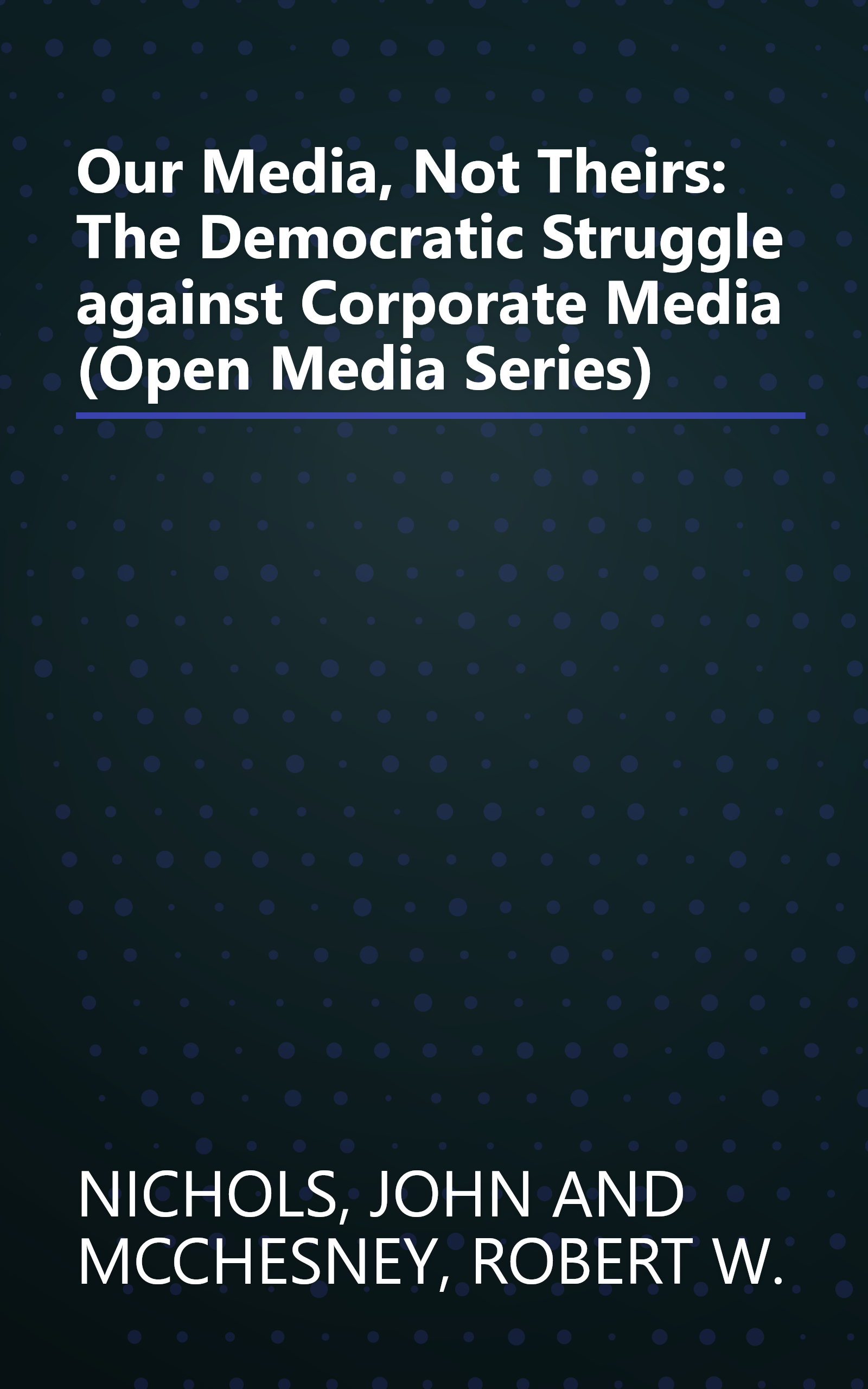 Our Media, Not Theirs: The Democratic Struggle against Corporate Media (Open Media Series) book cover