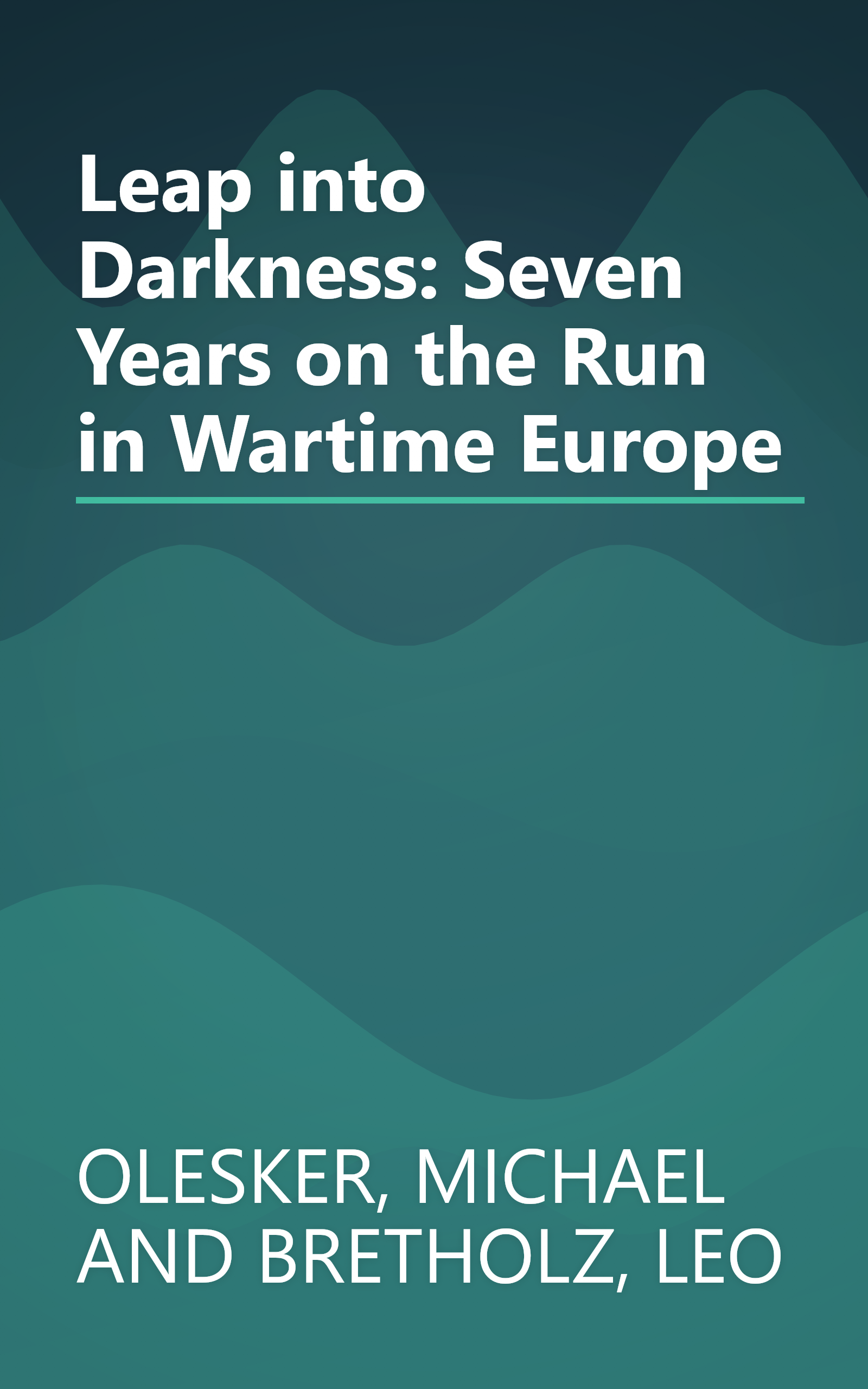 Leap into Darkness: Seven Years on the Run in Wartime Europe book cover