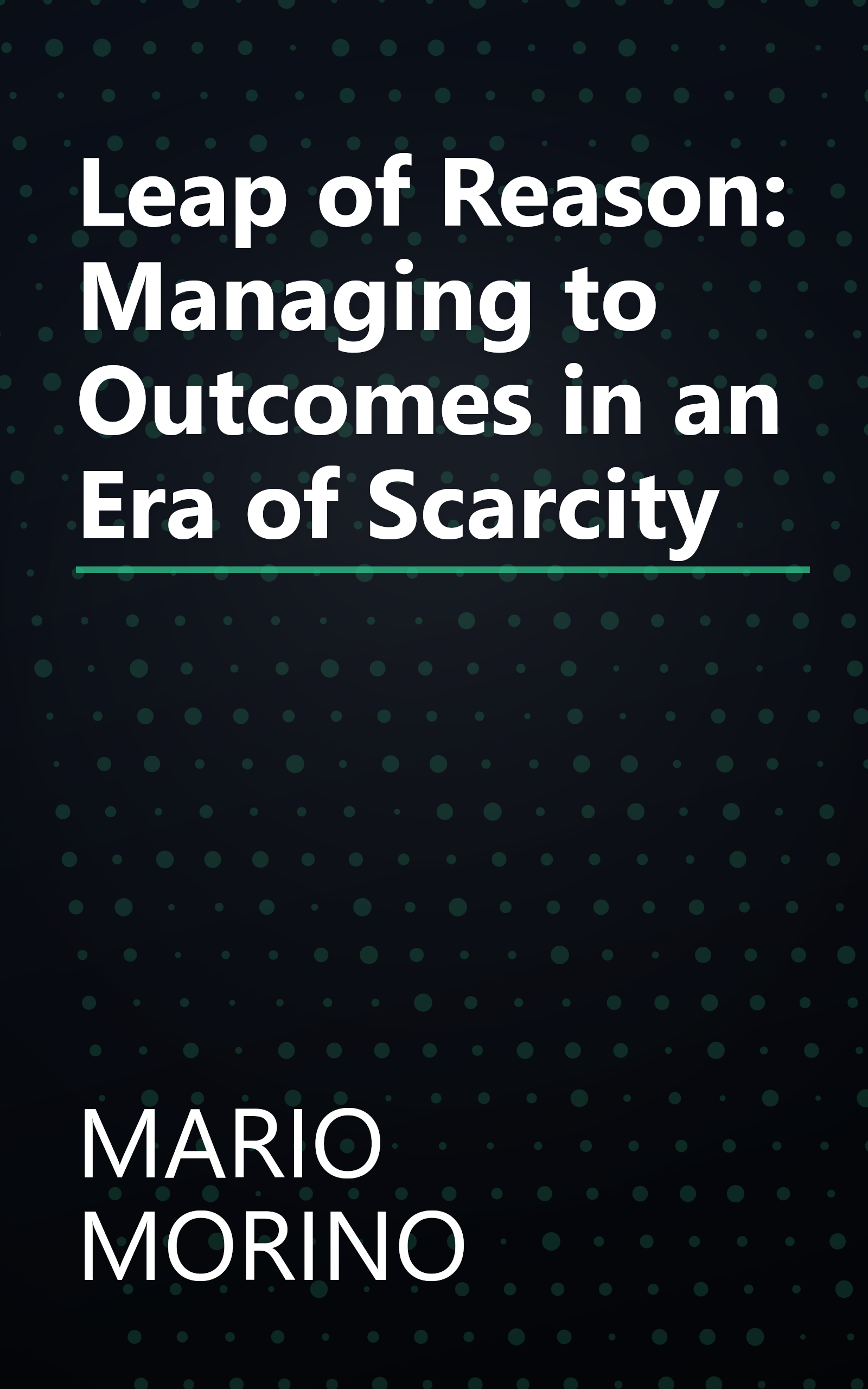 Leap of Reason: Managing to Outcomes in an Era of Scarcity book cover