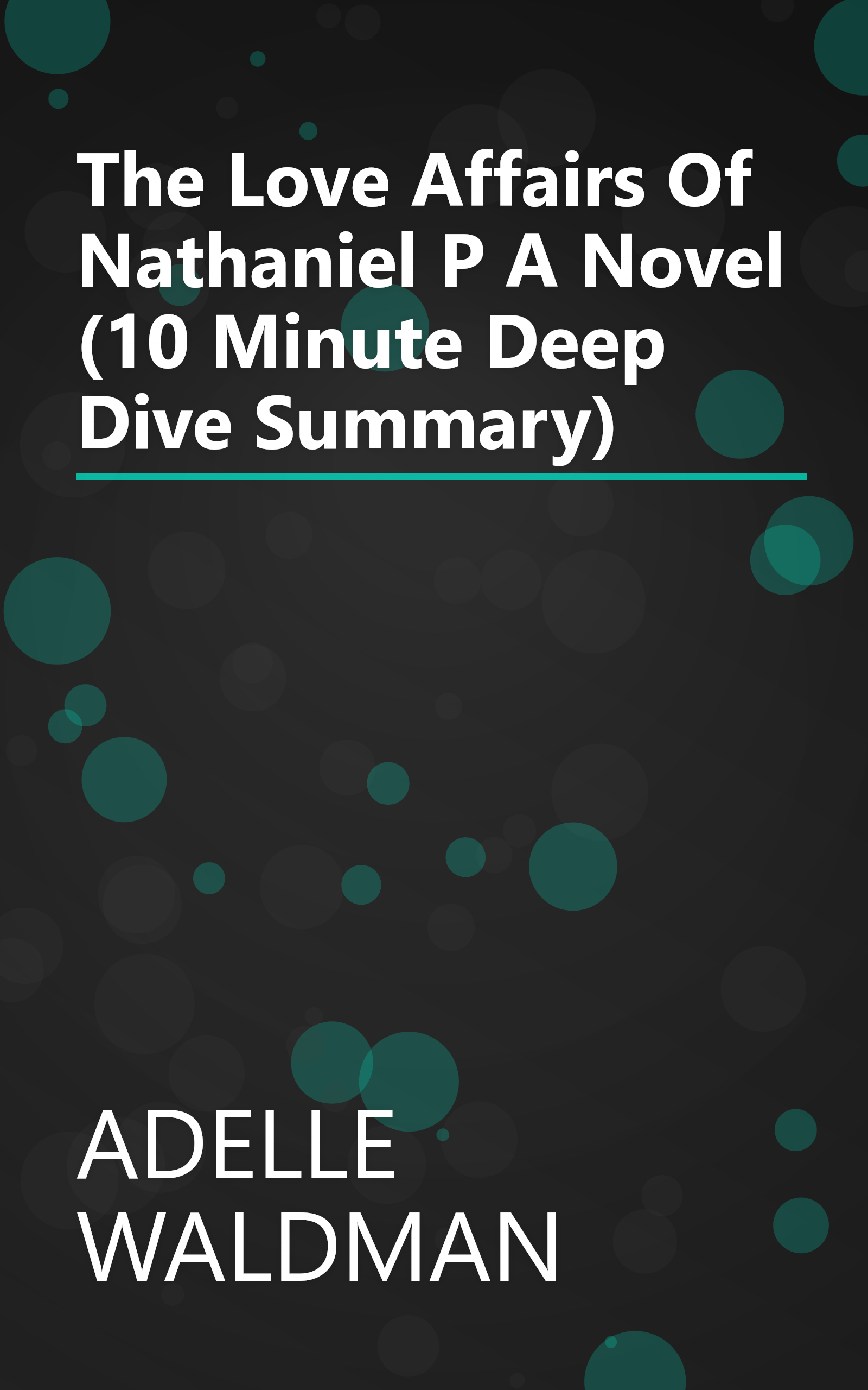 The Love Affairs Of Nathaniel P   A Novel (10 Minute   Deep Dive Summary) book cover