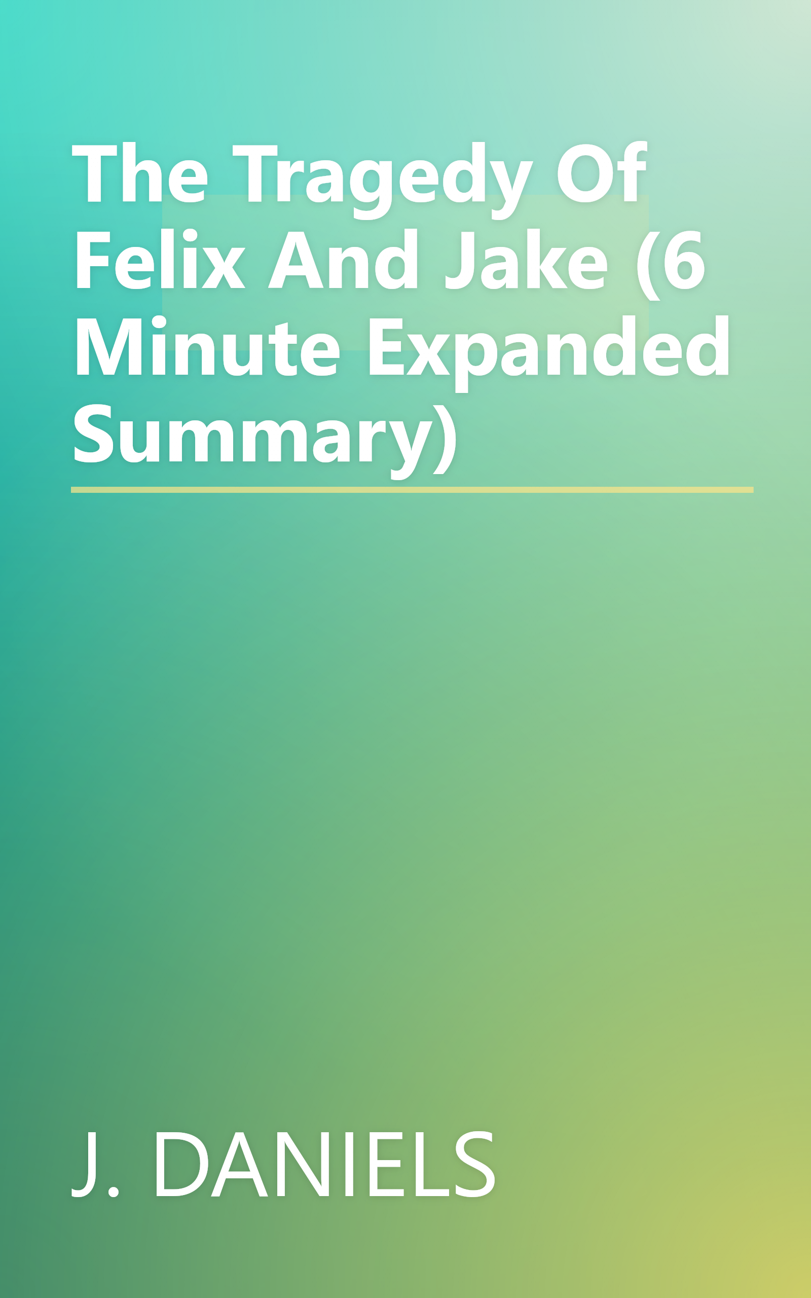 The Tragedy Of Felix And Jake (6 Minute   Expanded Summary) book cover