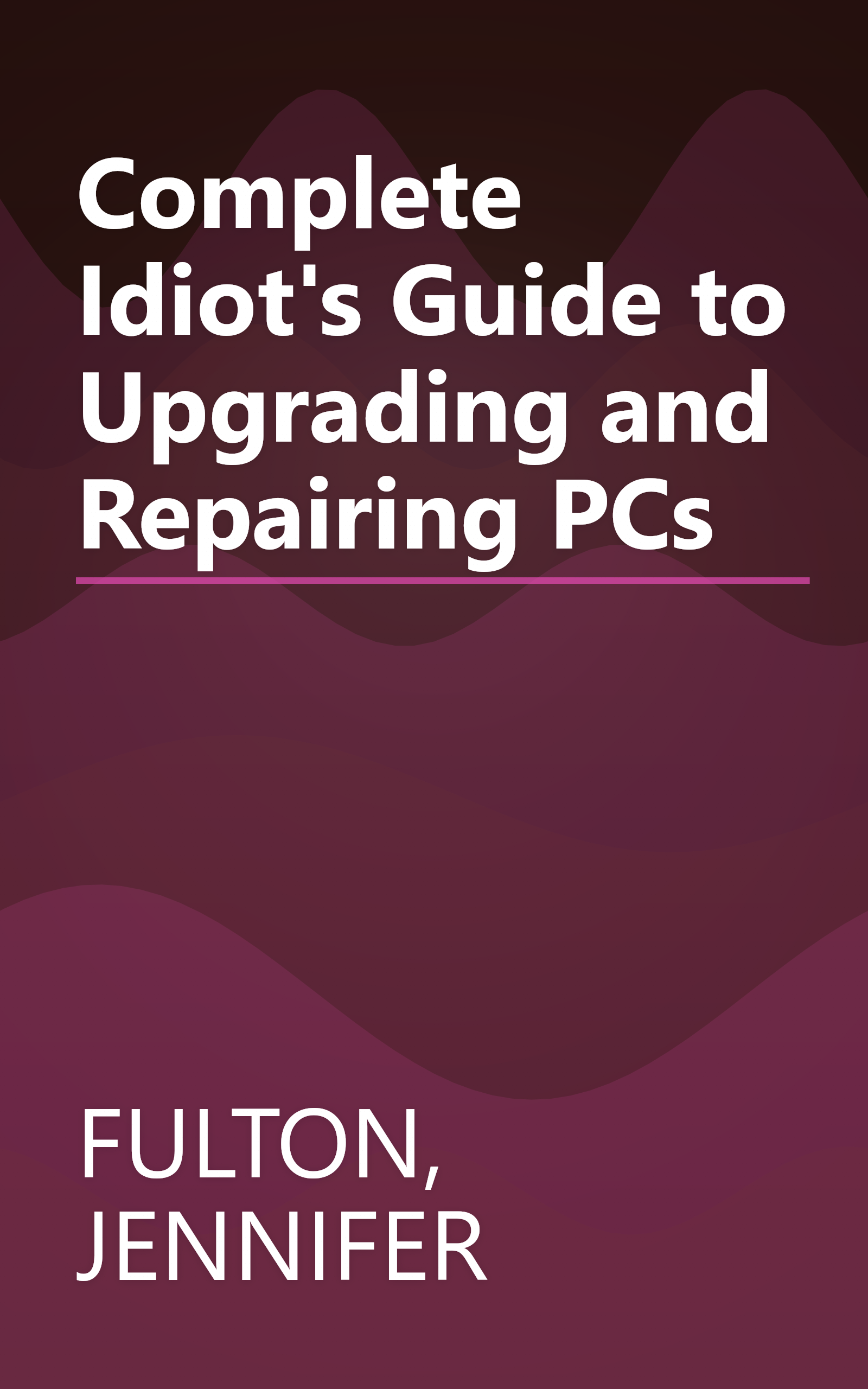 Complete Idiot's Guide to Upgrading and Repairing PCs book cover