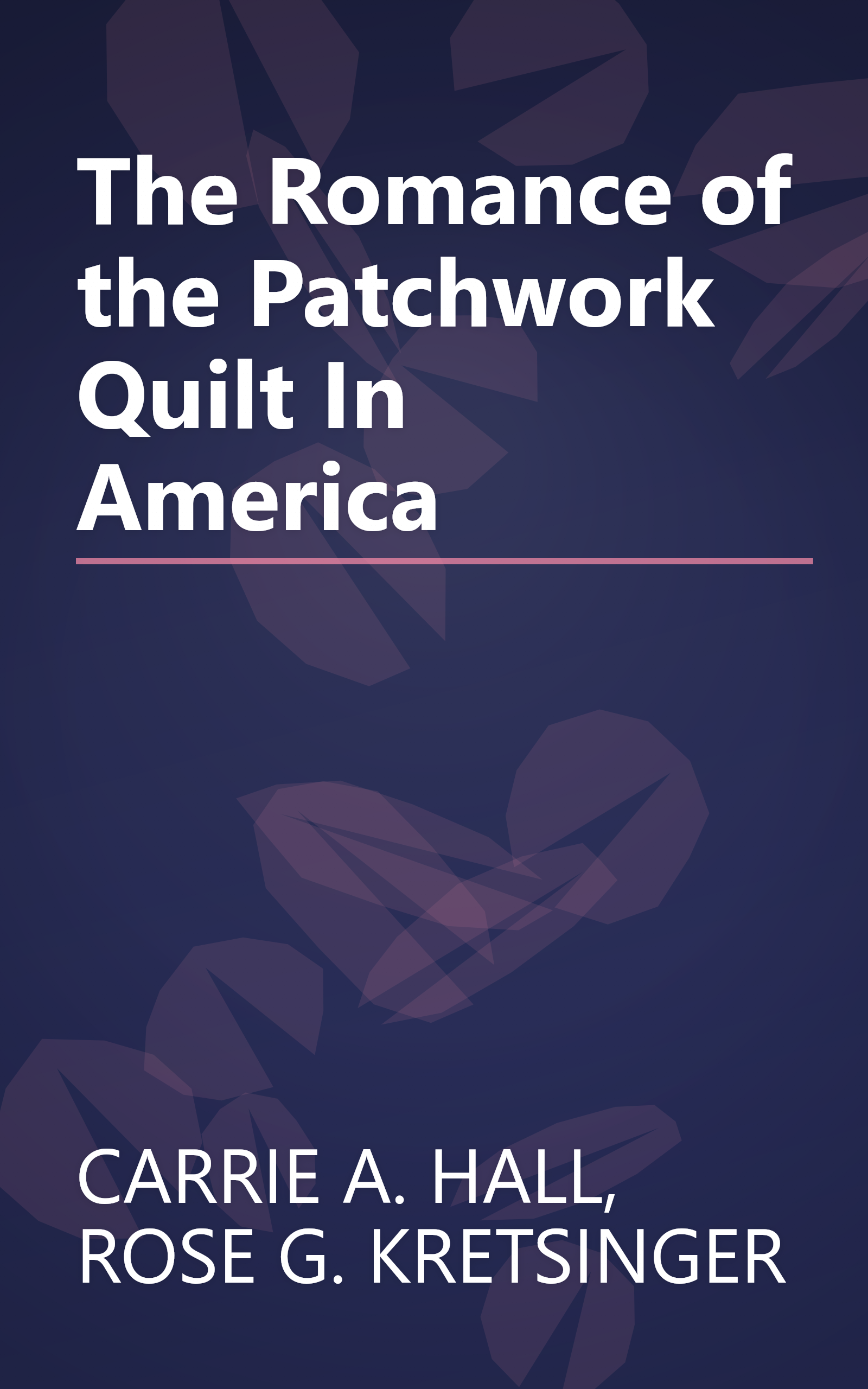 The Romance of the Patchwork Quilt In America book cover