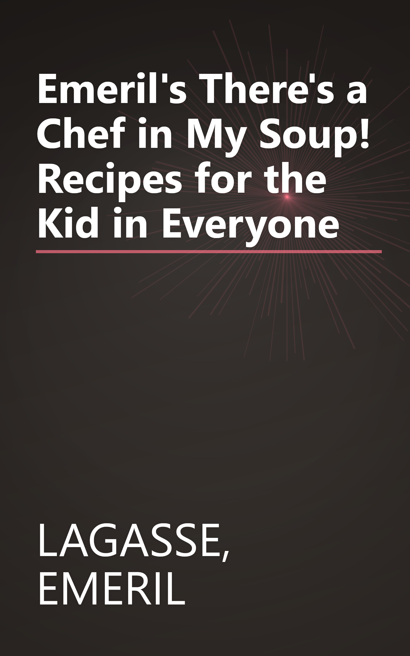 Emeril's There's a Chef in My Soup! Recipes for the Kid in Everyone book cover