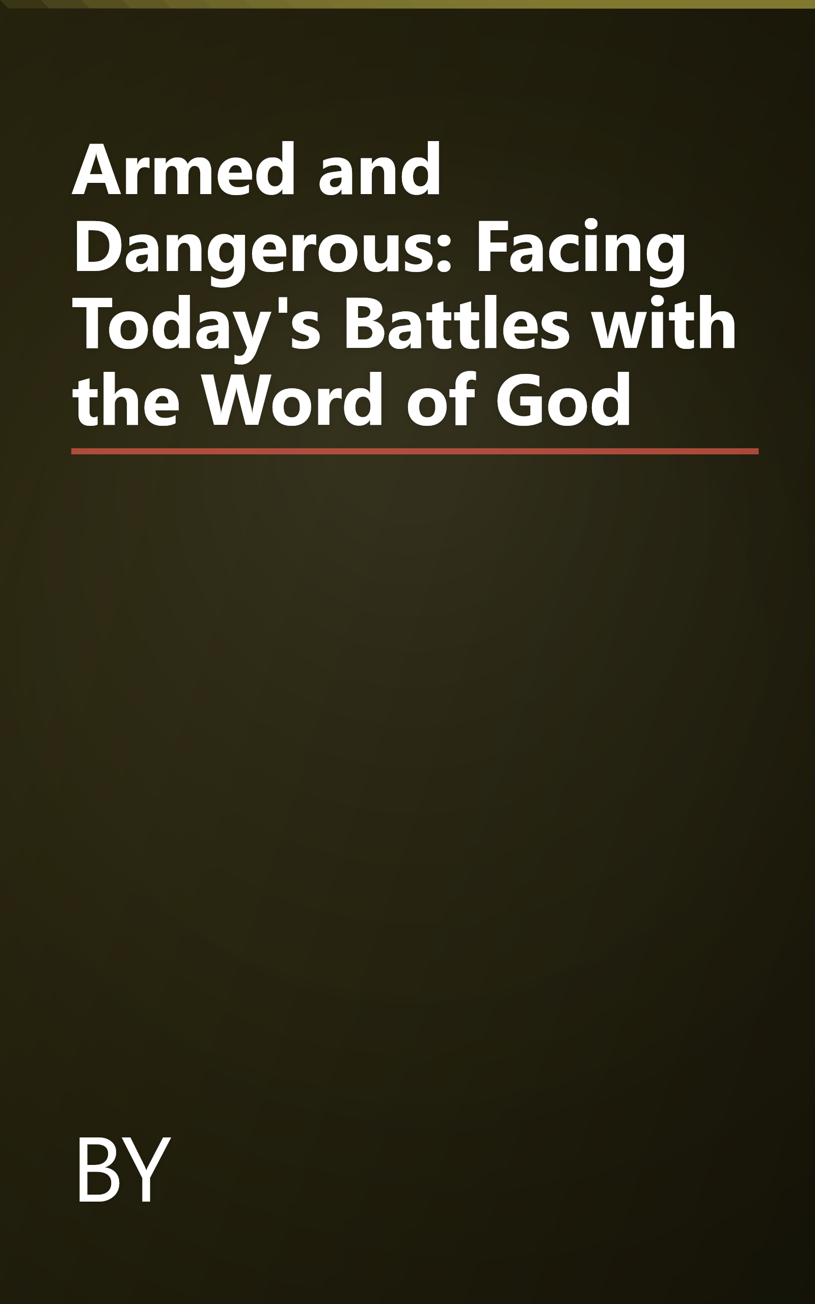 Armed and Dangerous: Facing Today's Battles with the Word of God book cover