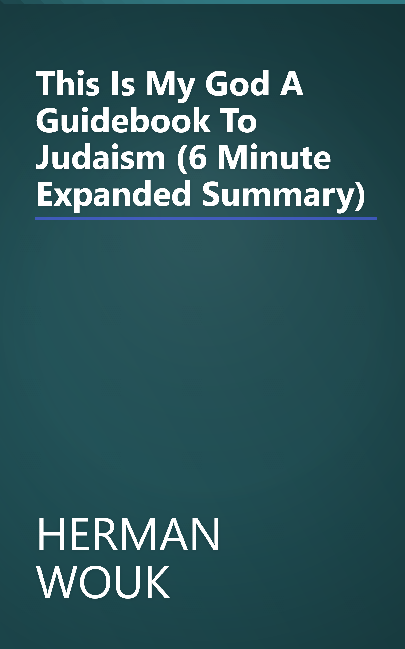 This Is My God  A Guidebook To Judaism (6 Minute   Expanded Summary) book cover