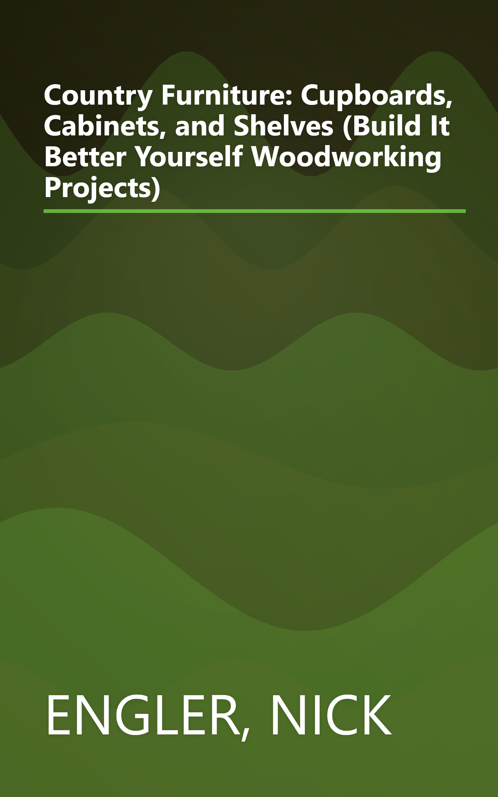 Country Furniture: Cupboards, Cabinets, and Shelves (Build It Better Yourself Woodworking Projects) book cover