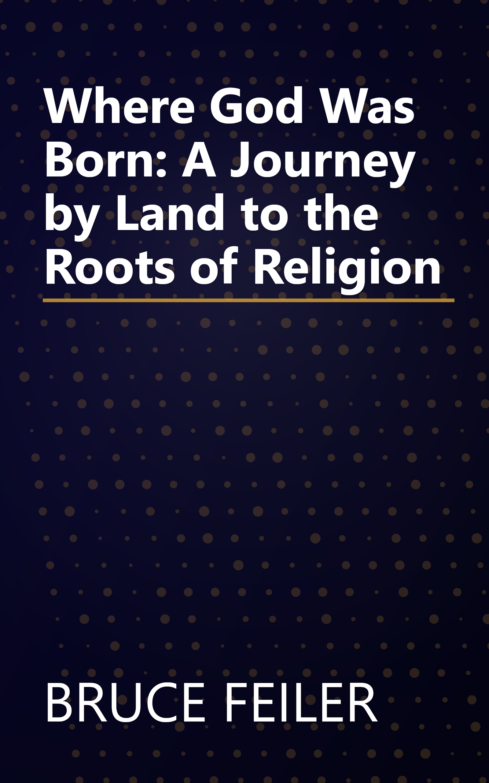 Where God Was Born: A Journey by Land to the Roots of Religion book cover