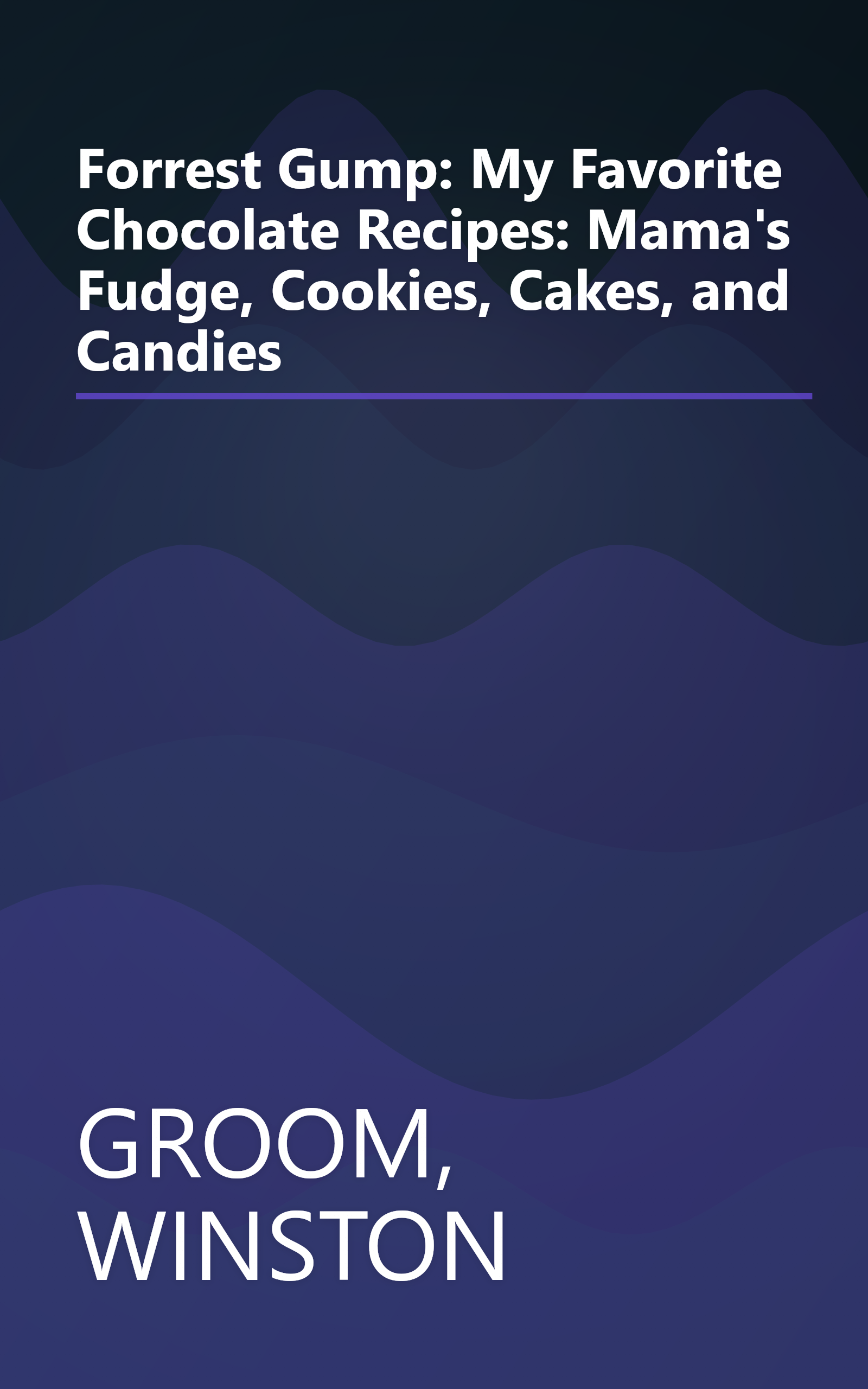 Forrest Gump: My Favorite Chocolate Recipes: Mama's Fudge, Cookies, Cakes, and Candies book cover