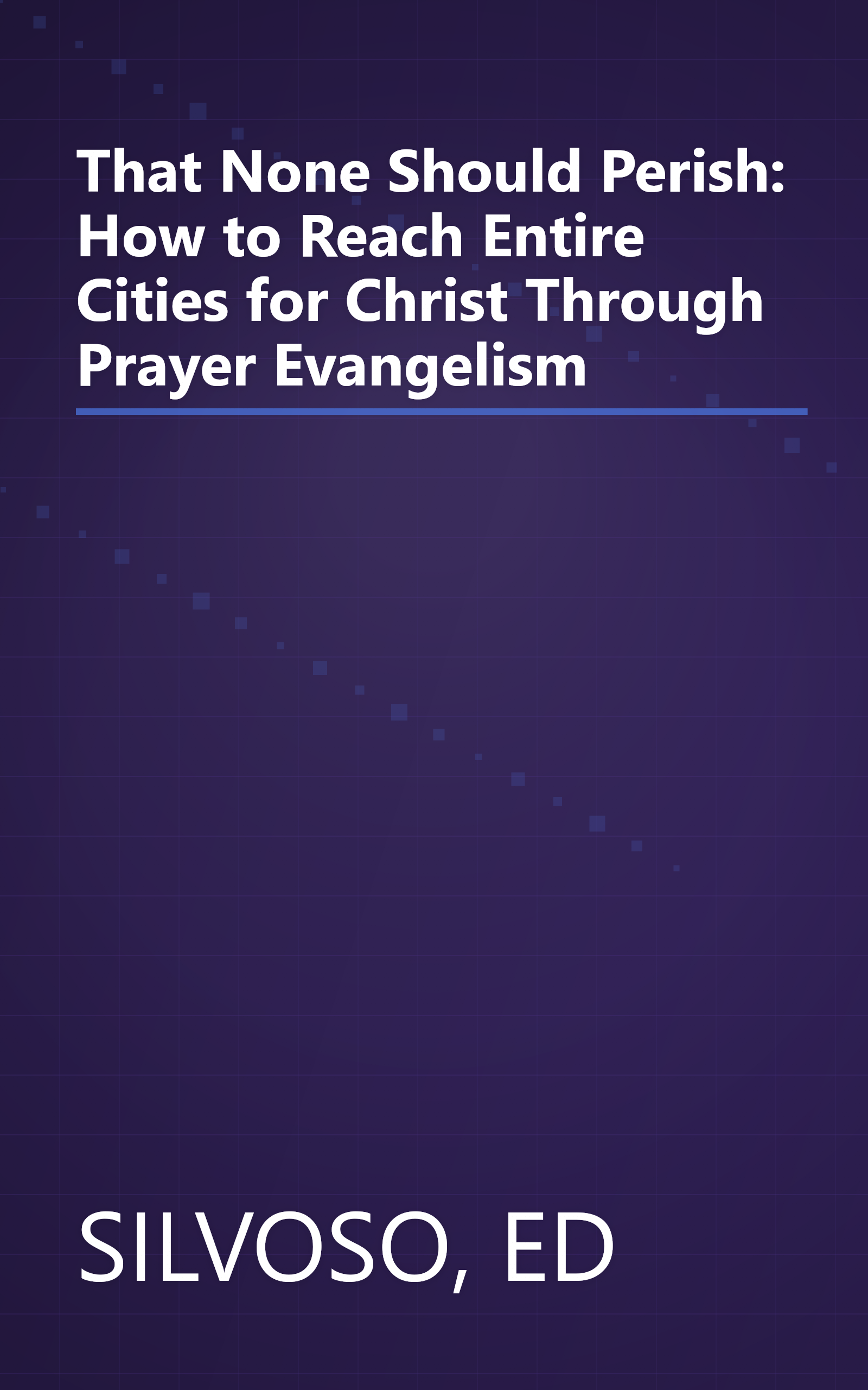 That None Should Perish: How to Reach Entire Cities for Christ Through Prayer Evangelism book cover