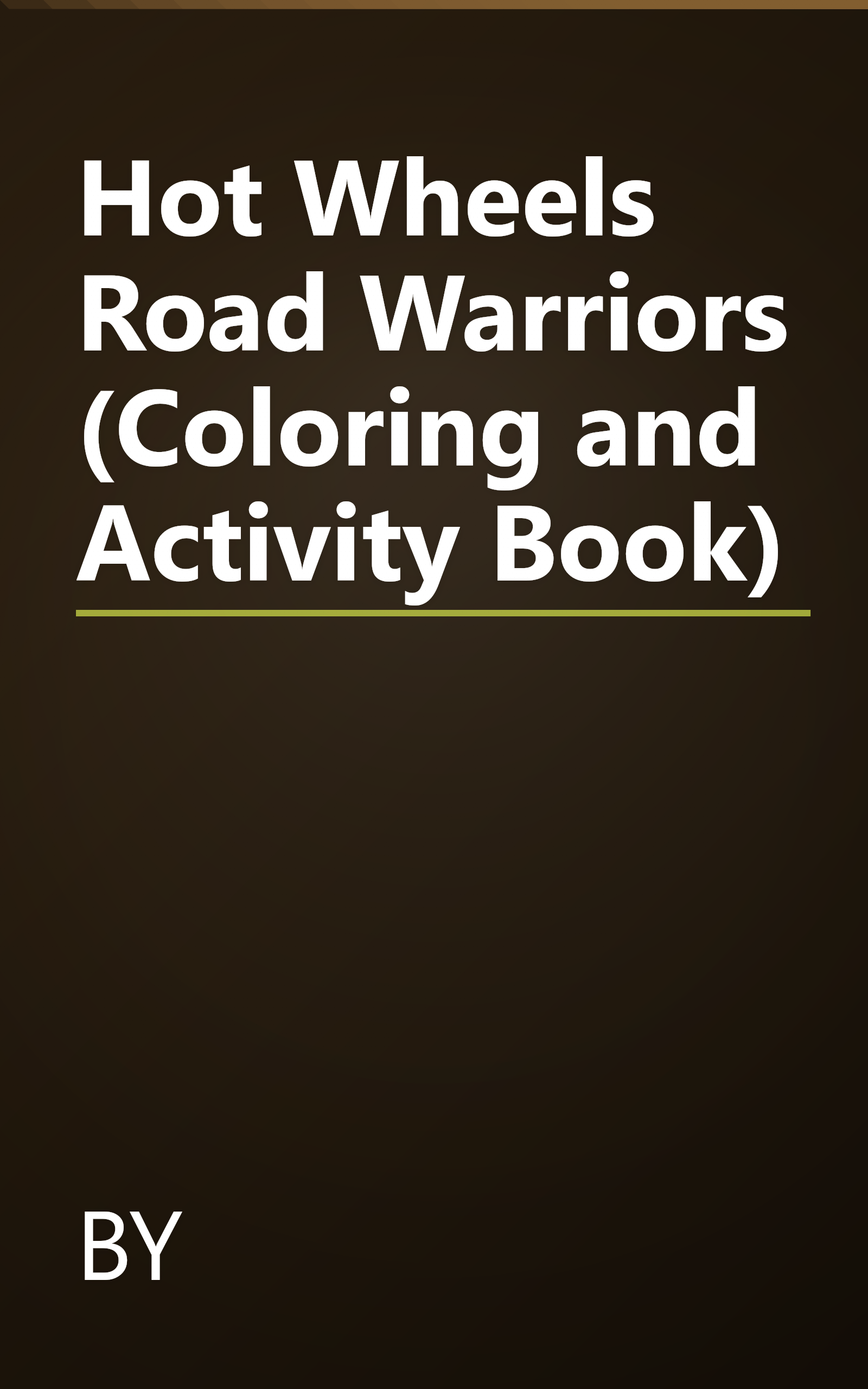 Hot Wheels Road Warriors (Coloring and Activity Book) book cover
