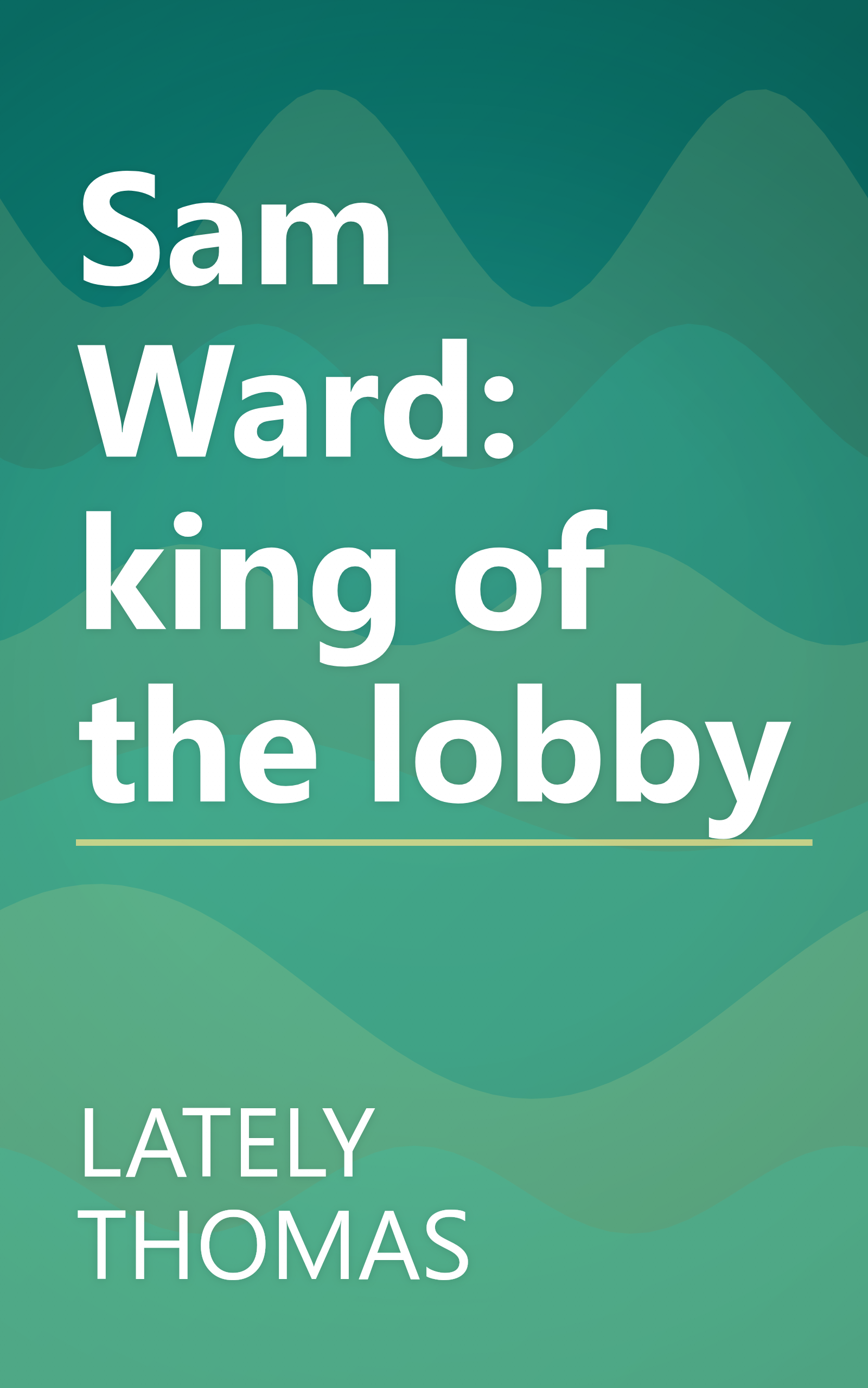 Sam Ward: king of the lobby book cover