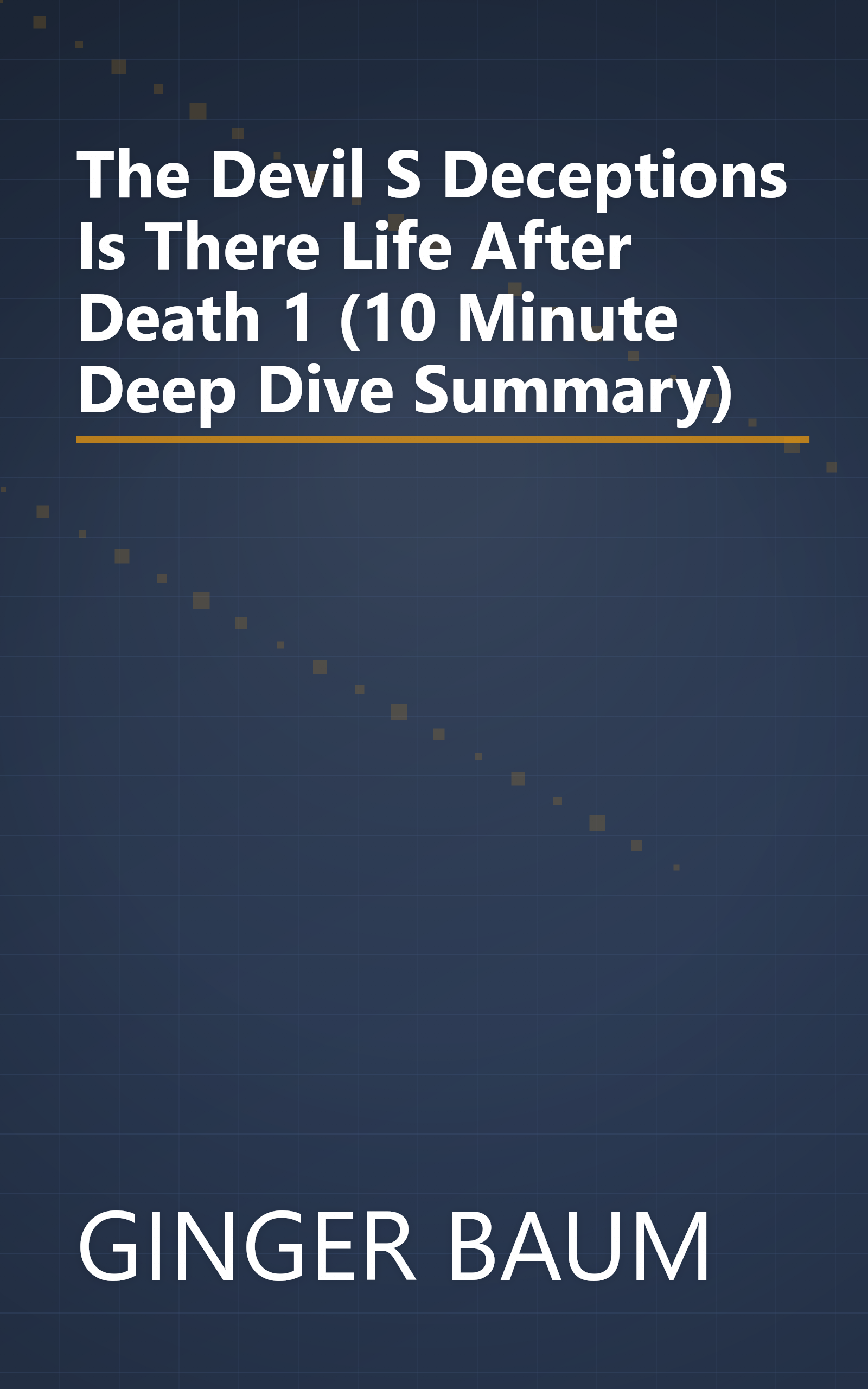 The Devil S Deceptions  Is There Life After Death  1 (10 Minute   Deep Dive Summary) book cover