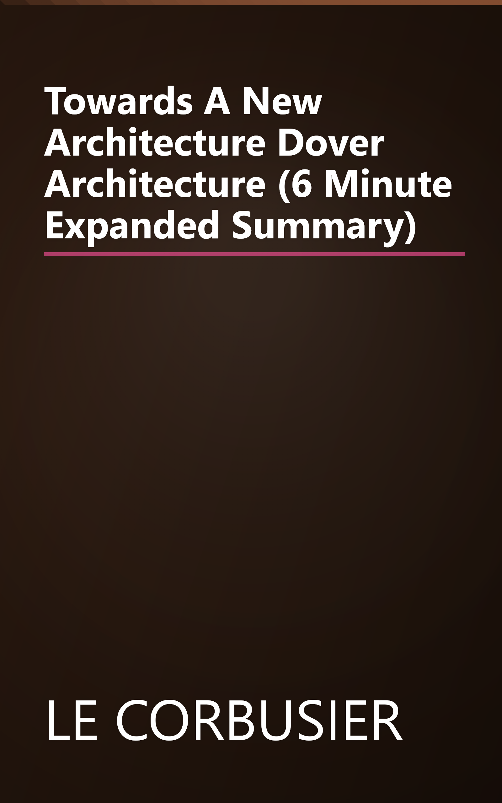 Towards A New Architecture  Dover Architecture  (6 Minute   Expanded Summary) book cover