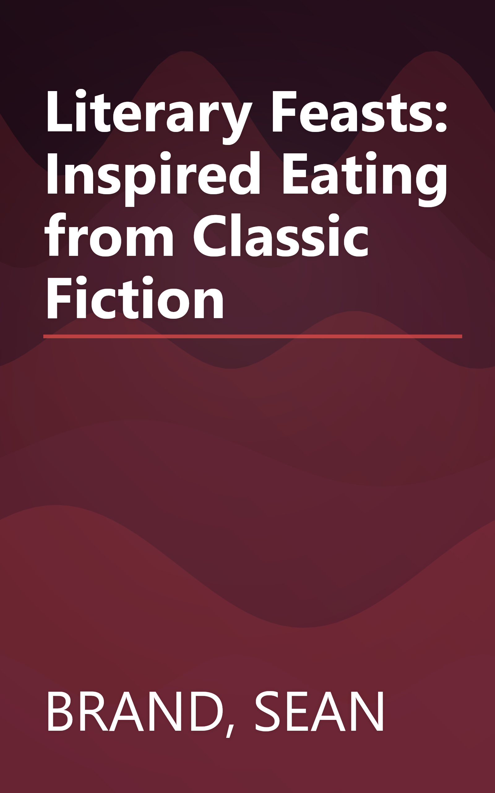 Literary Feasts: Inspired Eating from Classic Fiction book cover
