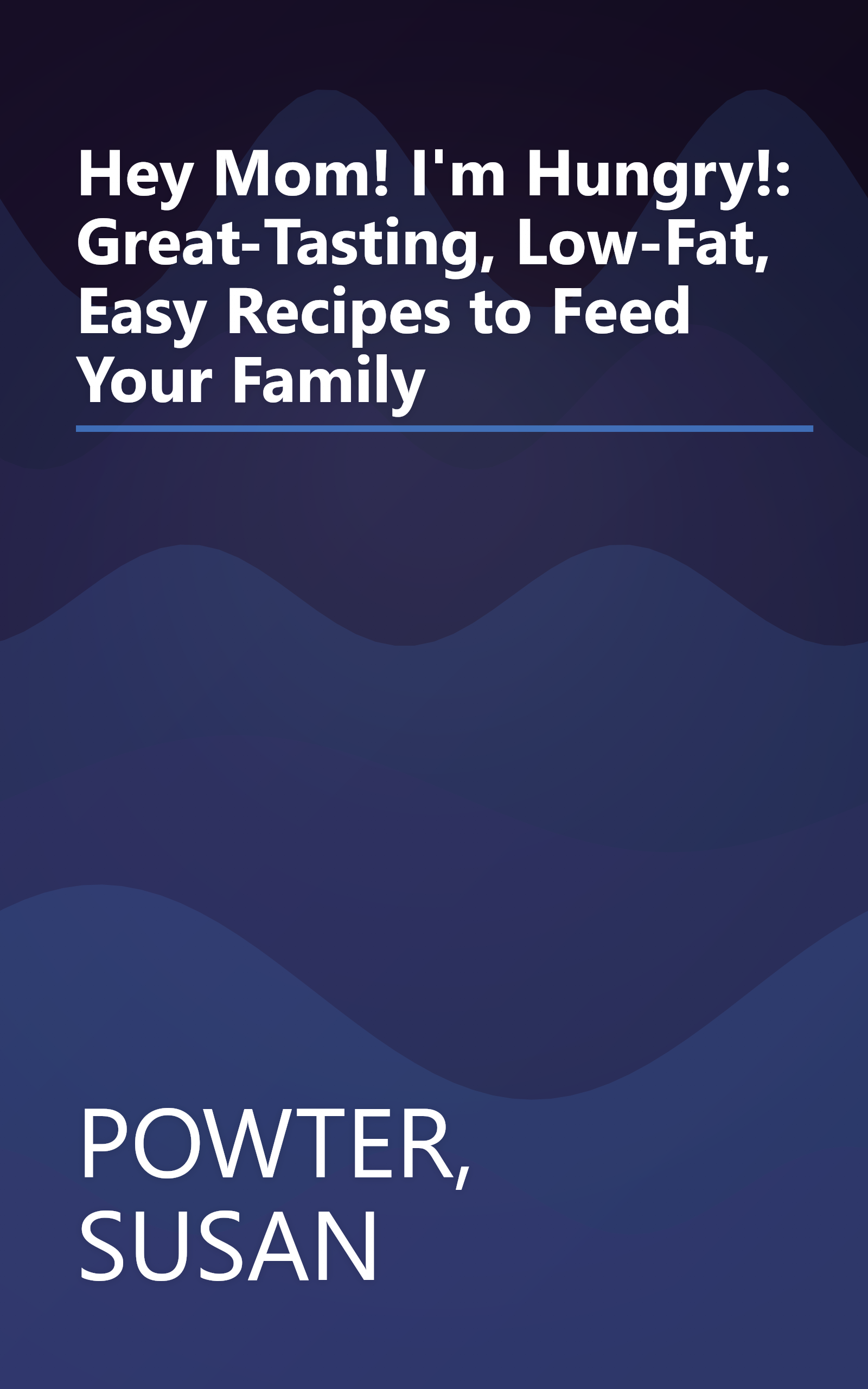 Hey Mom! I'm Hungry!: Great-Tasting, Low-Fat, Easy Recipes to Feed Your Family book cover
