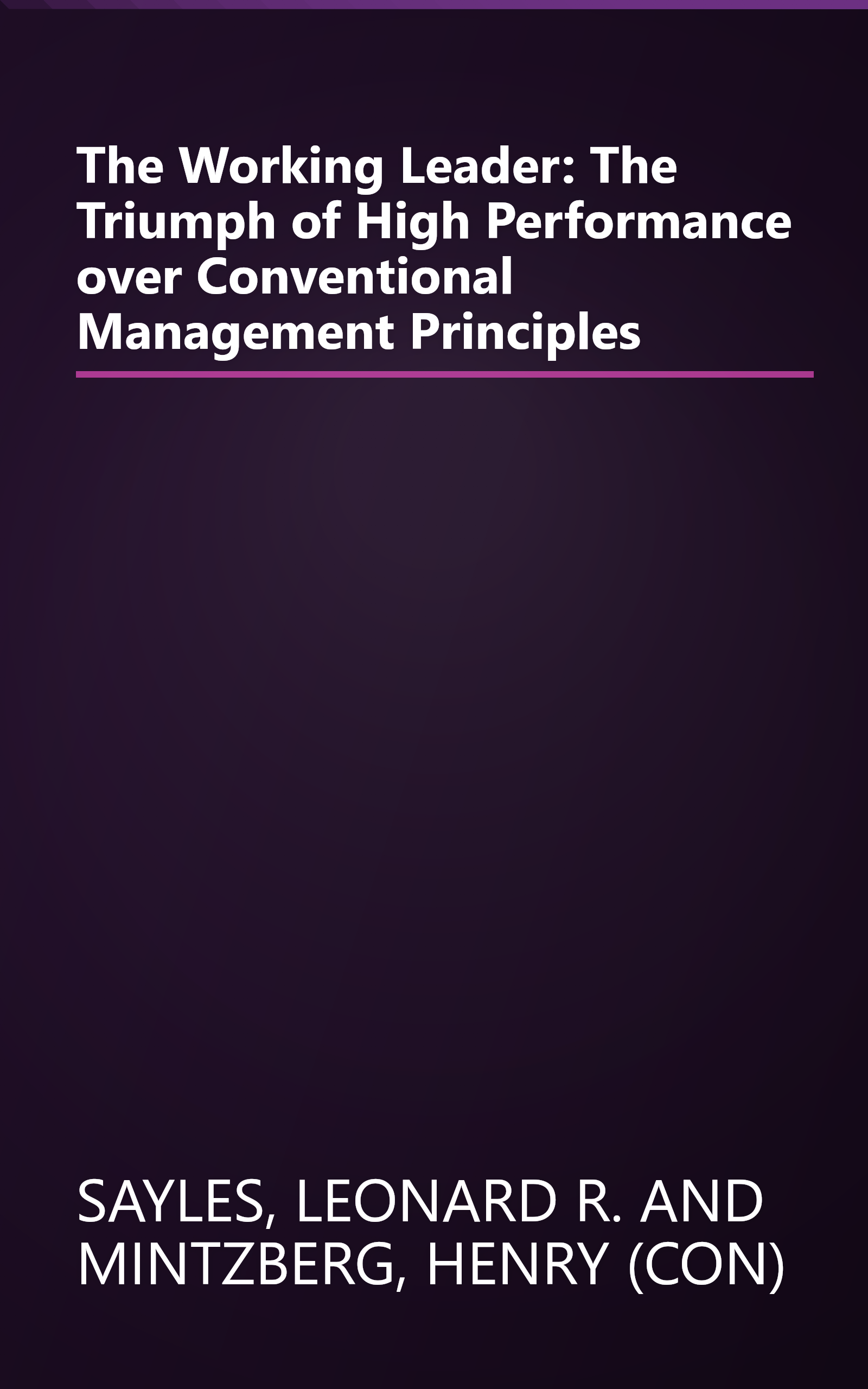 The Working Leader: The Triumph of High Performance over Conventional Management Principles book cover