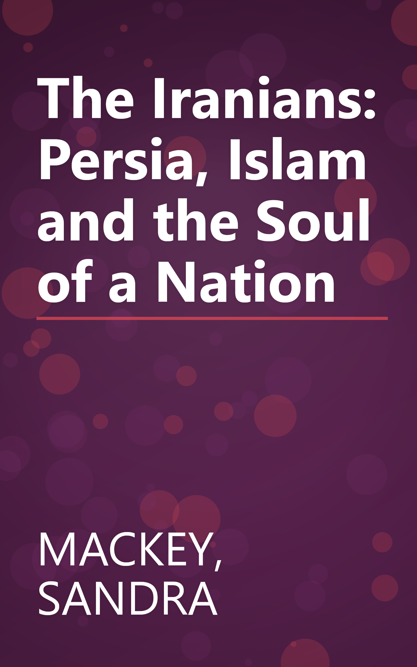 The Iranians: Persia, Islam and the Soul of a Nation book cover