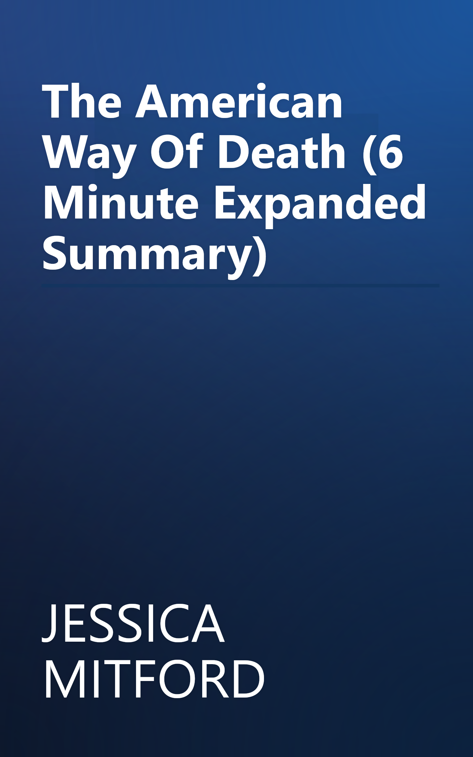 The American Way Of Death (6 Minute   Expanded Summary) book cover