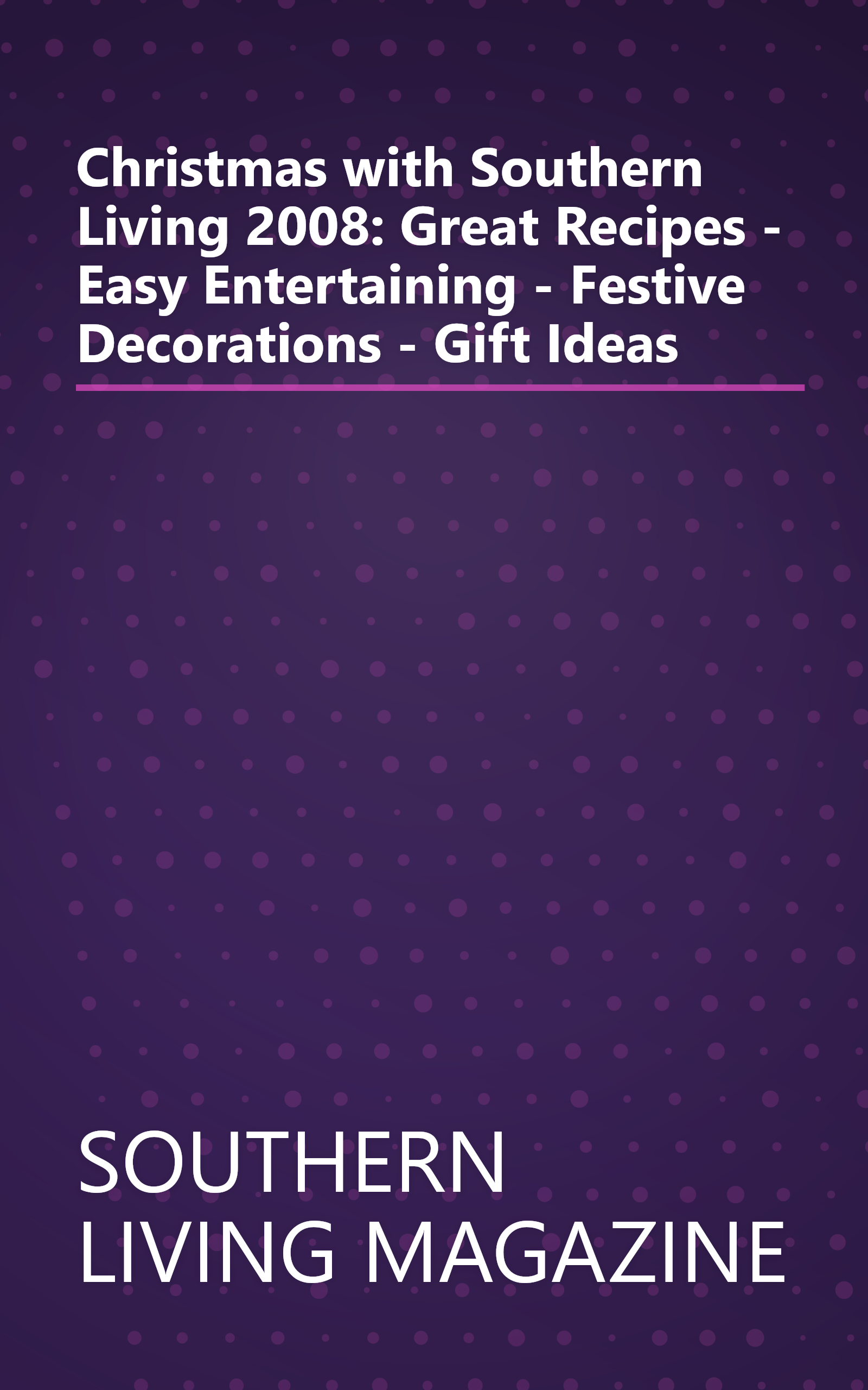 Christmas with Southern Living 2008: Great Recipes - Easy Entertaining - Festive Decorations - Gift Ideas book cover