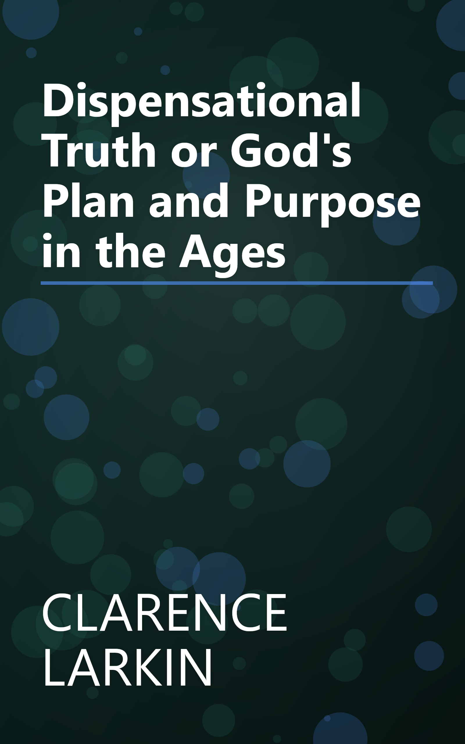 Dispensational Truth or God's Plan and Purpose in the Ages book cover