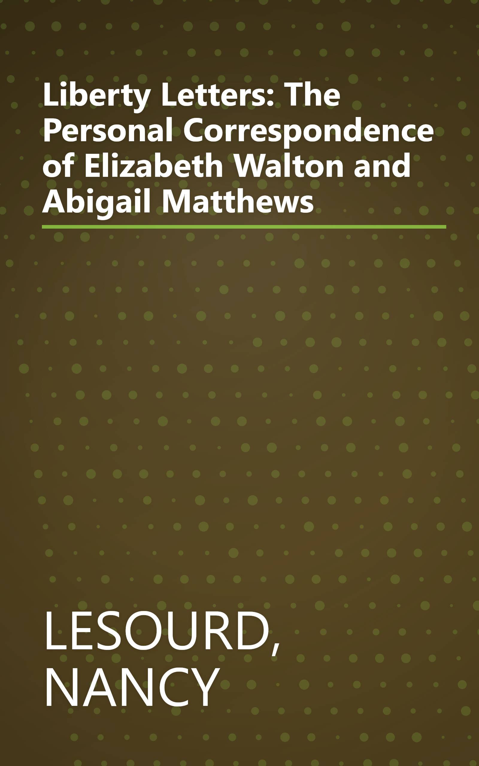 Liberty Letters: The Personal Correspondence of Elizabeth Walton and Abigail Matthews book cover
