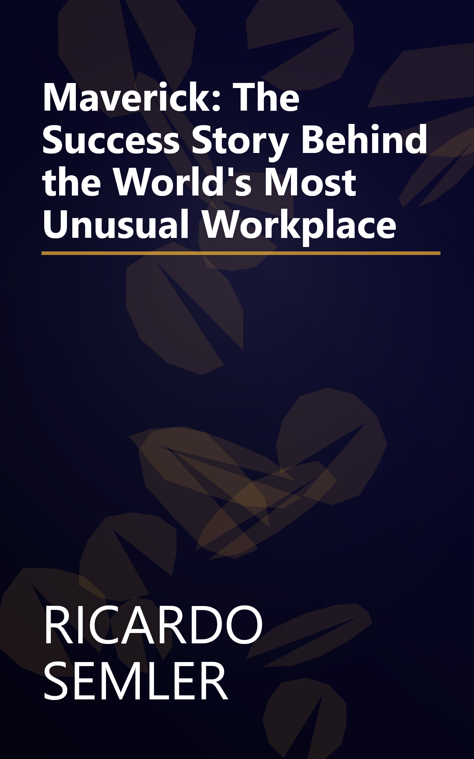 Maverick: The Success Story Behind the World's Most Unusual Workplace book cover