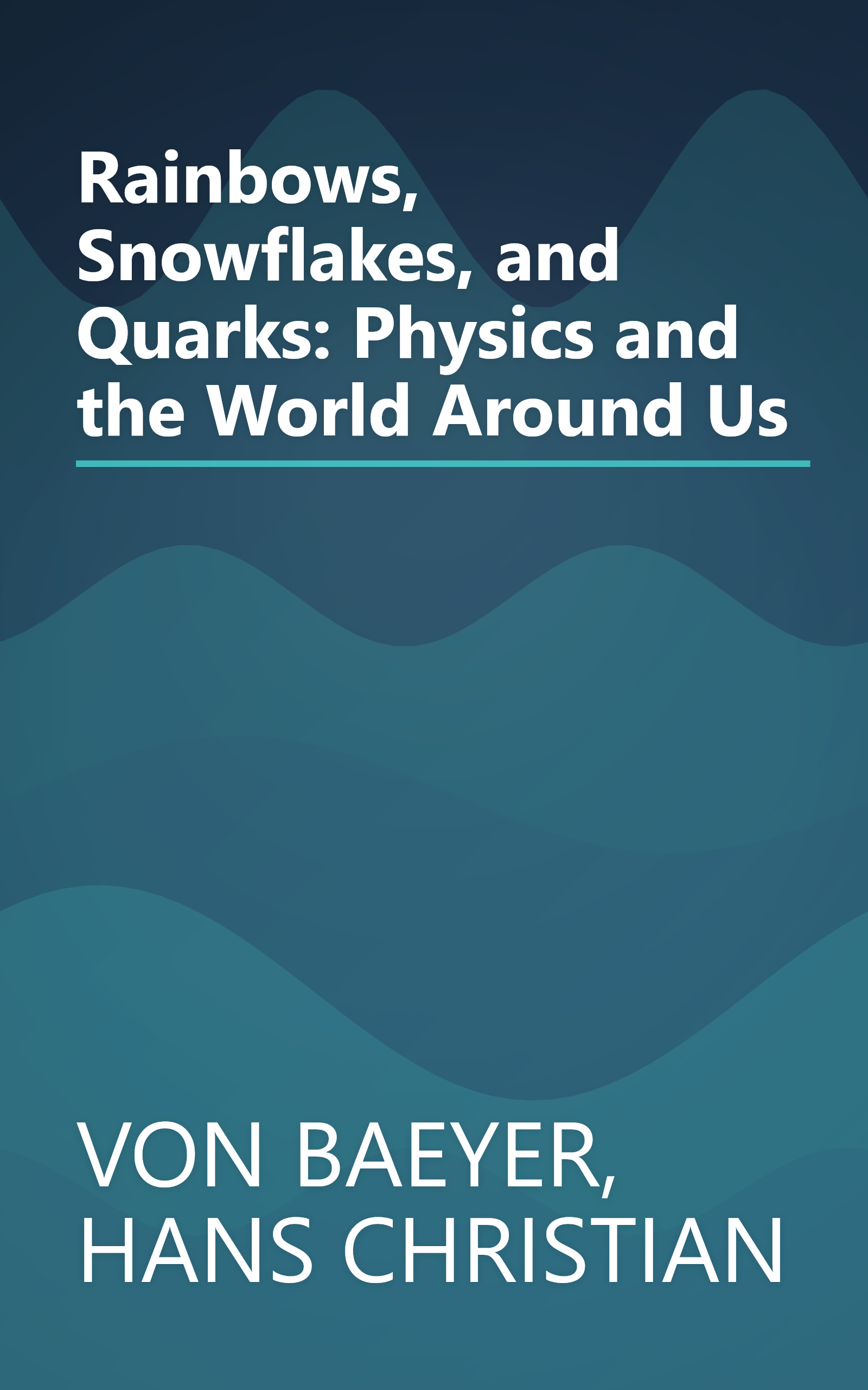 Rainbows, Snowflakes, and Quarks: Physics and the World Around Us book cover