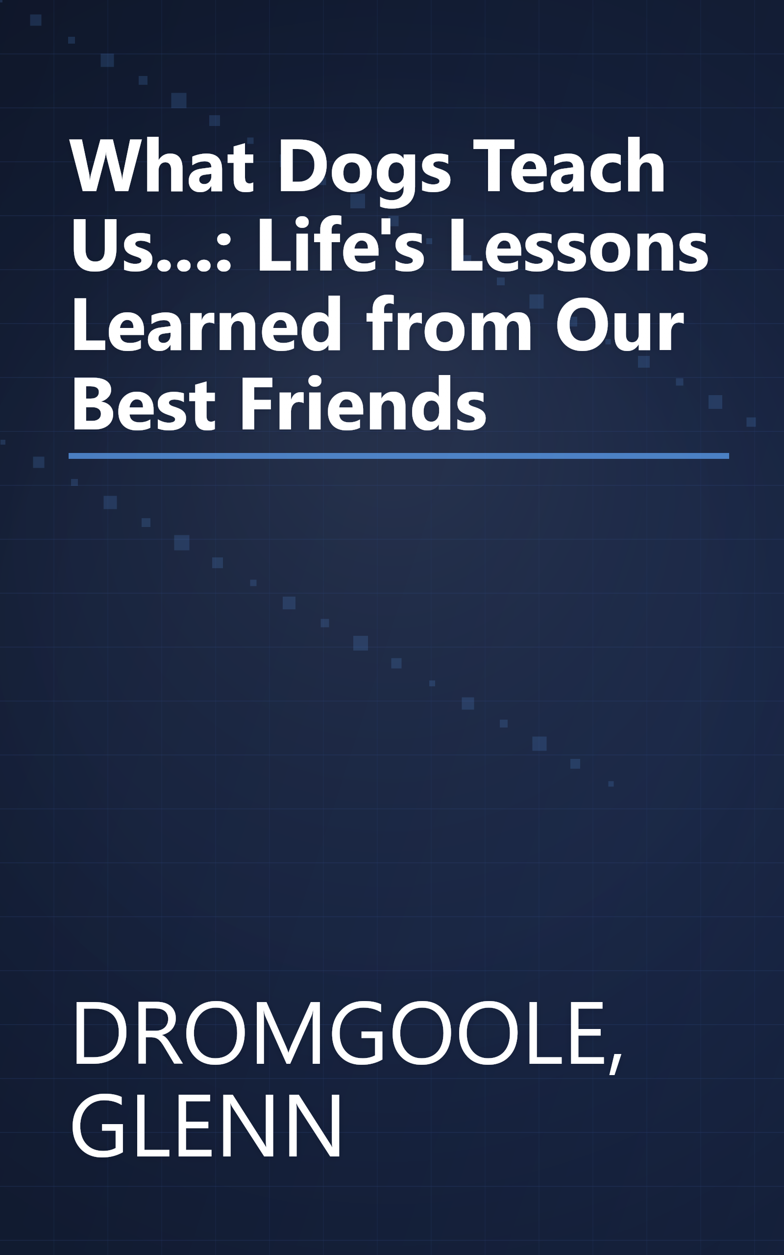 What Dogs Teach Us...: Life's Lessons Learned from Our Best Friends book cover