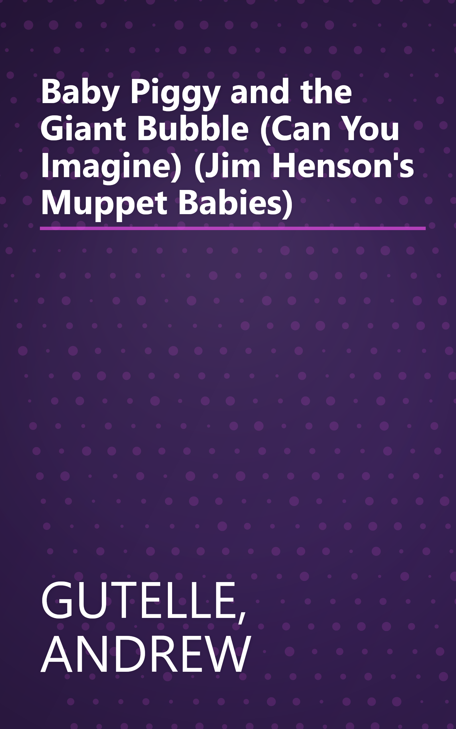 Baby Piggy and the Giant Bubble (Can You Imagine) (Jim Henson's Muppet Babies) book cover