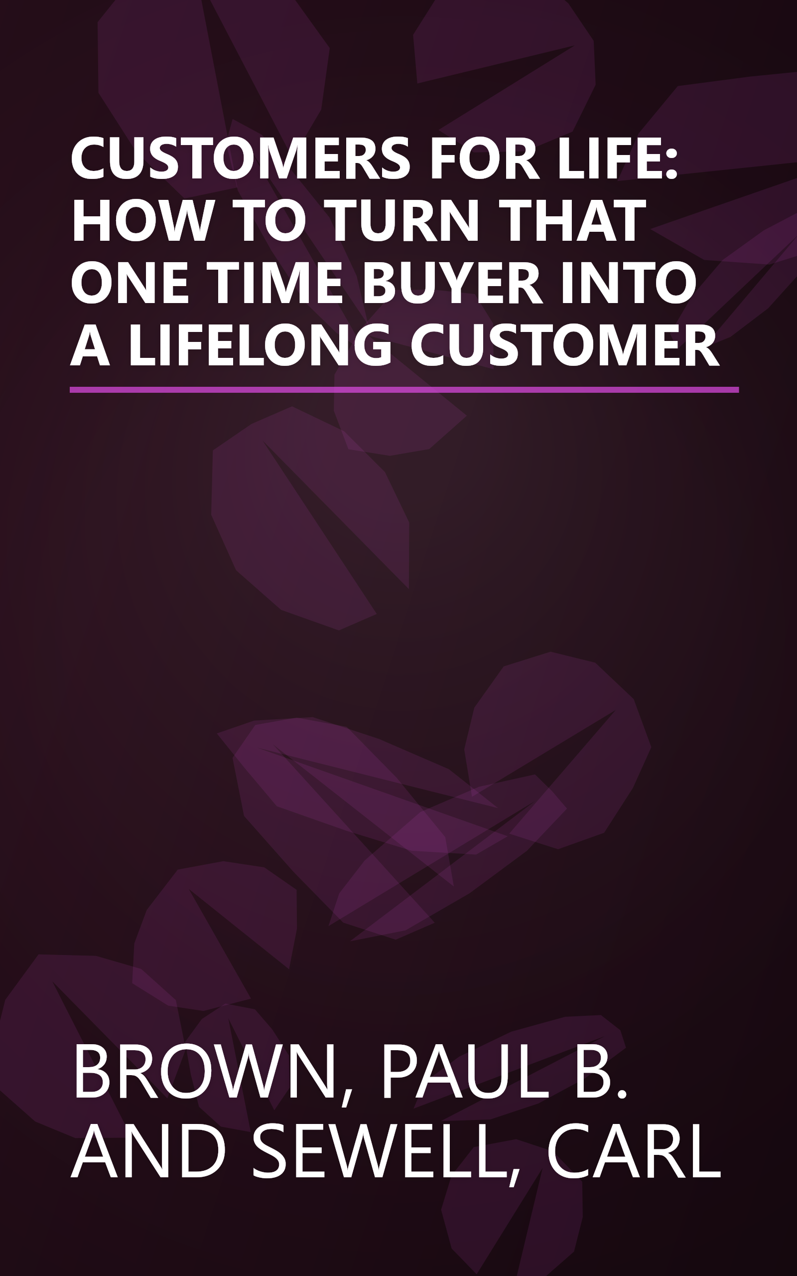 CUSTOMERS FOR LIFE: HOW TO TURN THAT ONE TIME BUYER INTO A LIFELONG CUSTOMER book cover