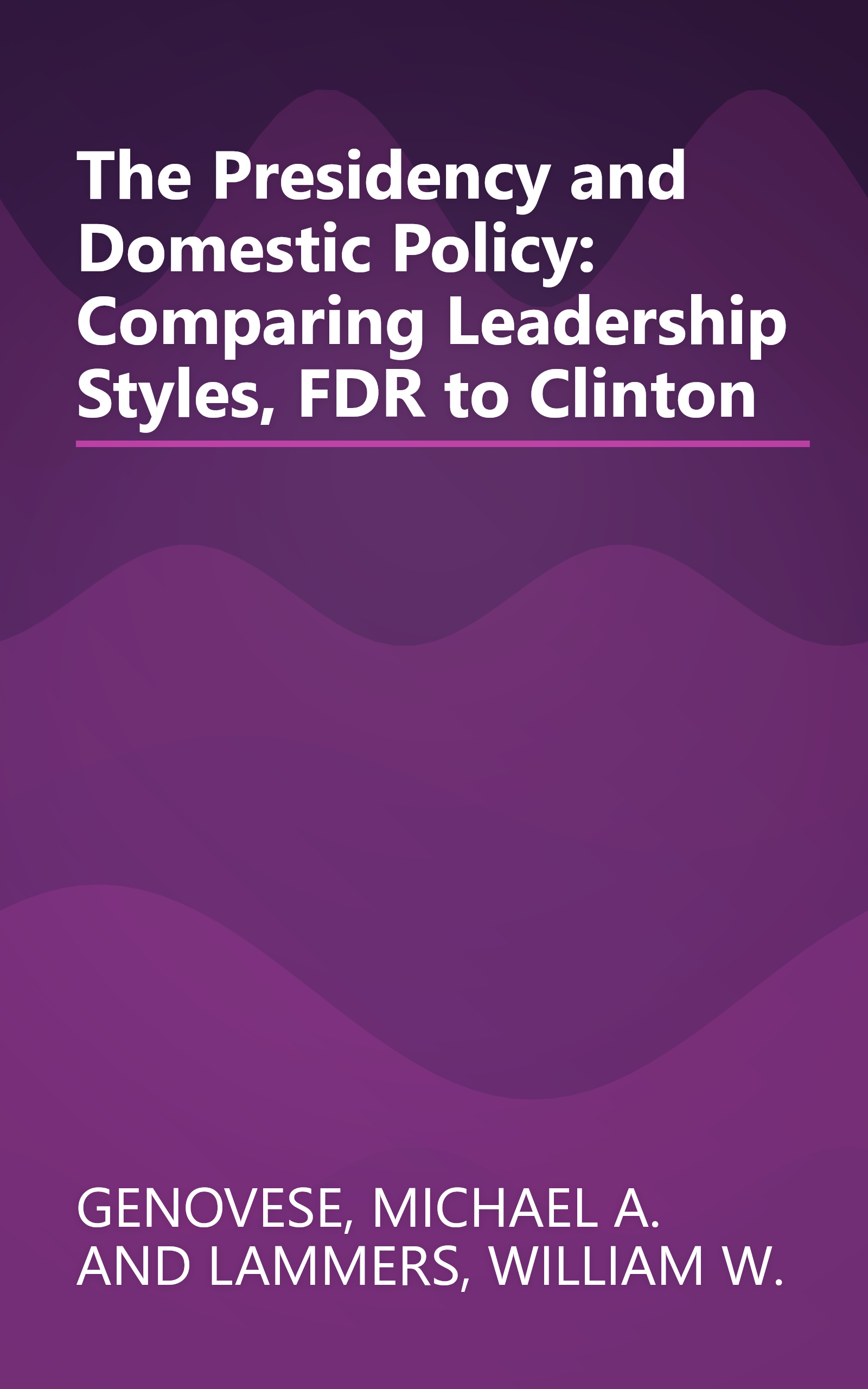 The Presidency and Domestic Policy: Comparing Leadership Styles, FDR to Clinton book cover
