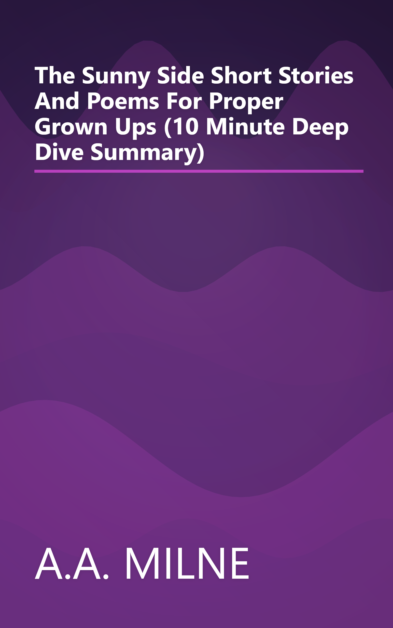 The Sunny Side  Short Stories And Poems For Proper Grown Ups (10 Minute   Deep Dive Summary) book cover