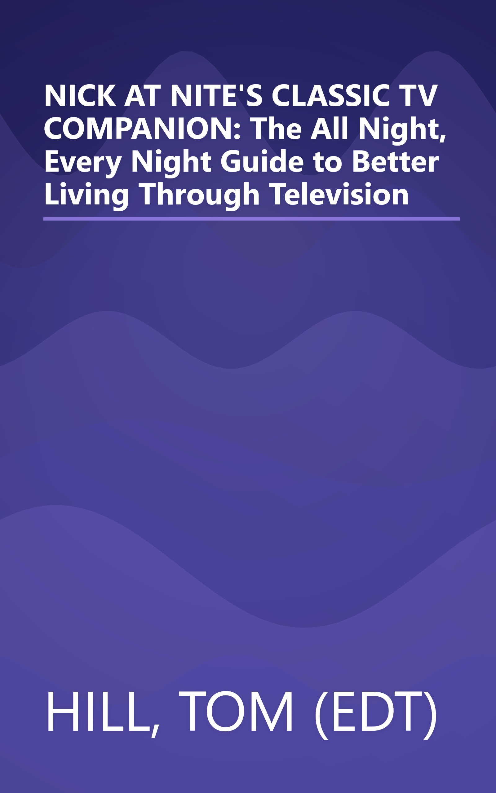 NICK AT NITE'S CLASSIC TV COMPANION: The All Night, Every Night Guide to Better Living Through Television book cover