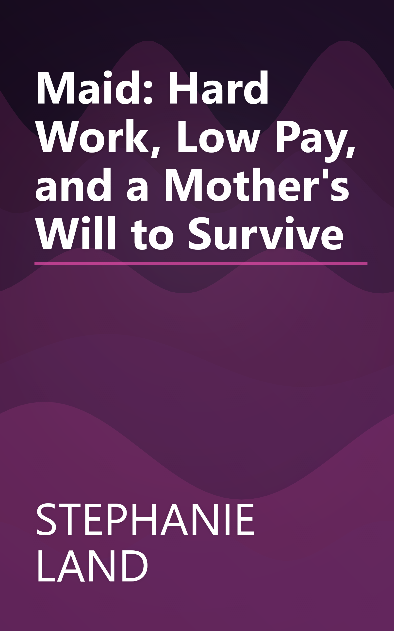 Maid: Hard Work, Low Pay, and a Mother's Will to Survive book cover
