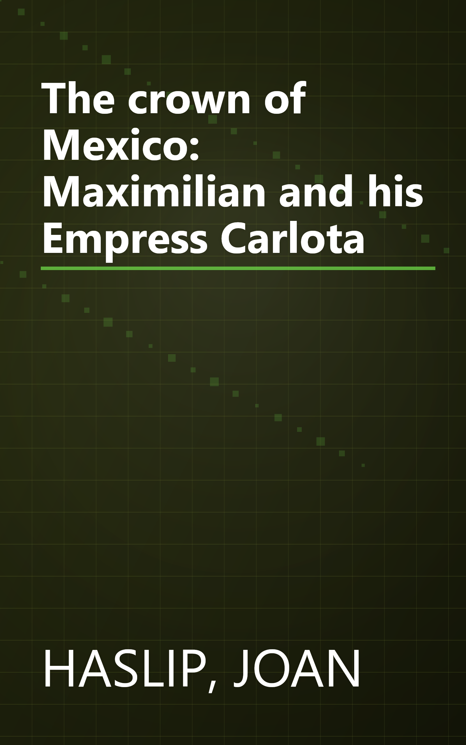 The crown of Mexico: Maximilian and his Empress Carlota book cover