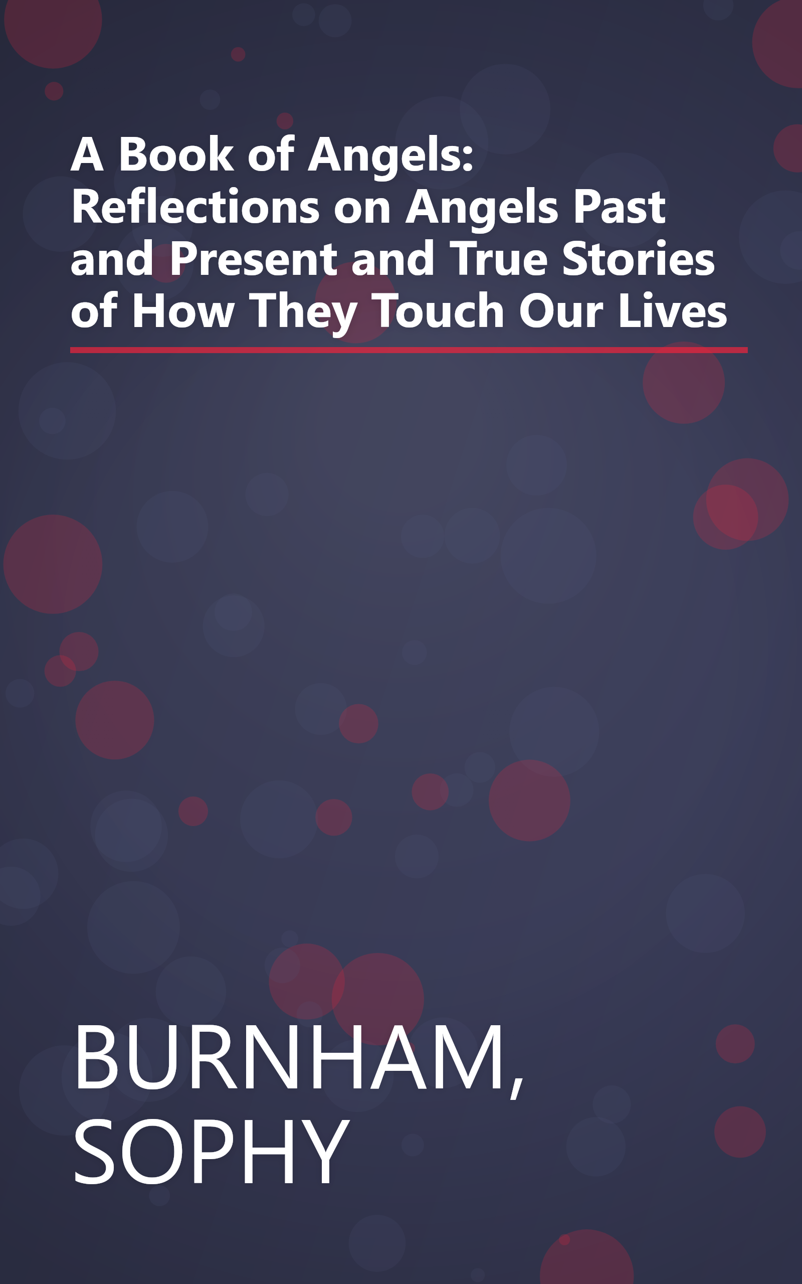 A Book of Angels: Reflections on Angels Past and Present and True Stories of How They Touch Our Lives book cover