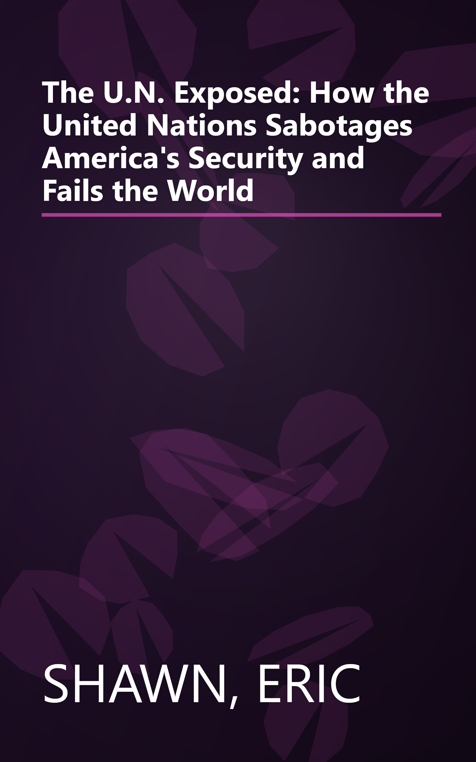 The U.N. Exposed: How the United Nations Sabotages America's Security and Fails the World book cover