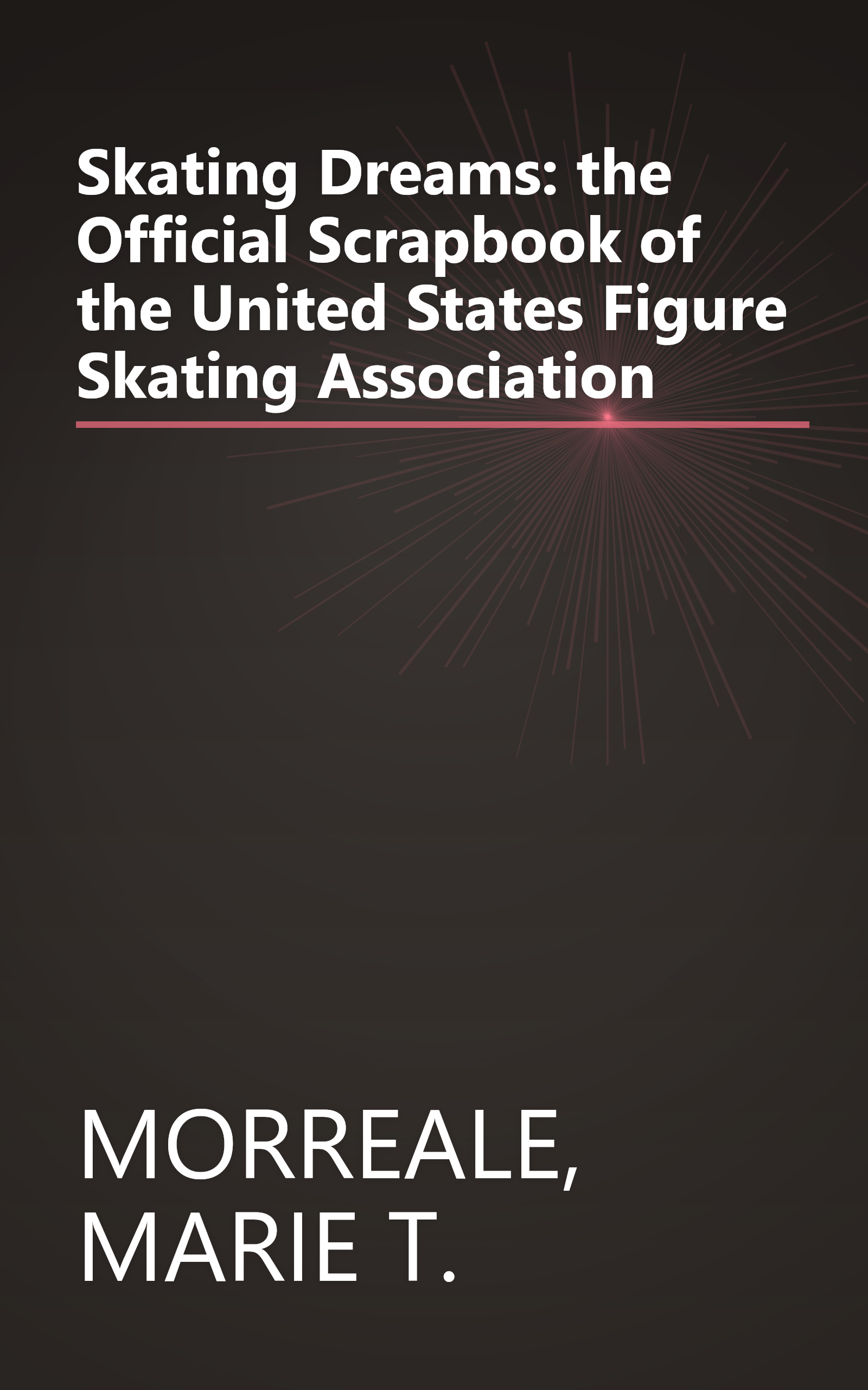Skating Dreams: the Official Scrapbook of the United States Figure Skating Association book cover