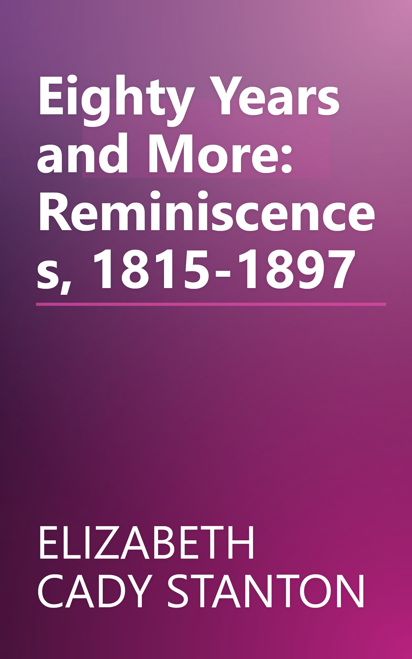 Eighty Years and More: Reminiscences, 1815-1897 book cover