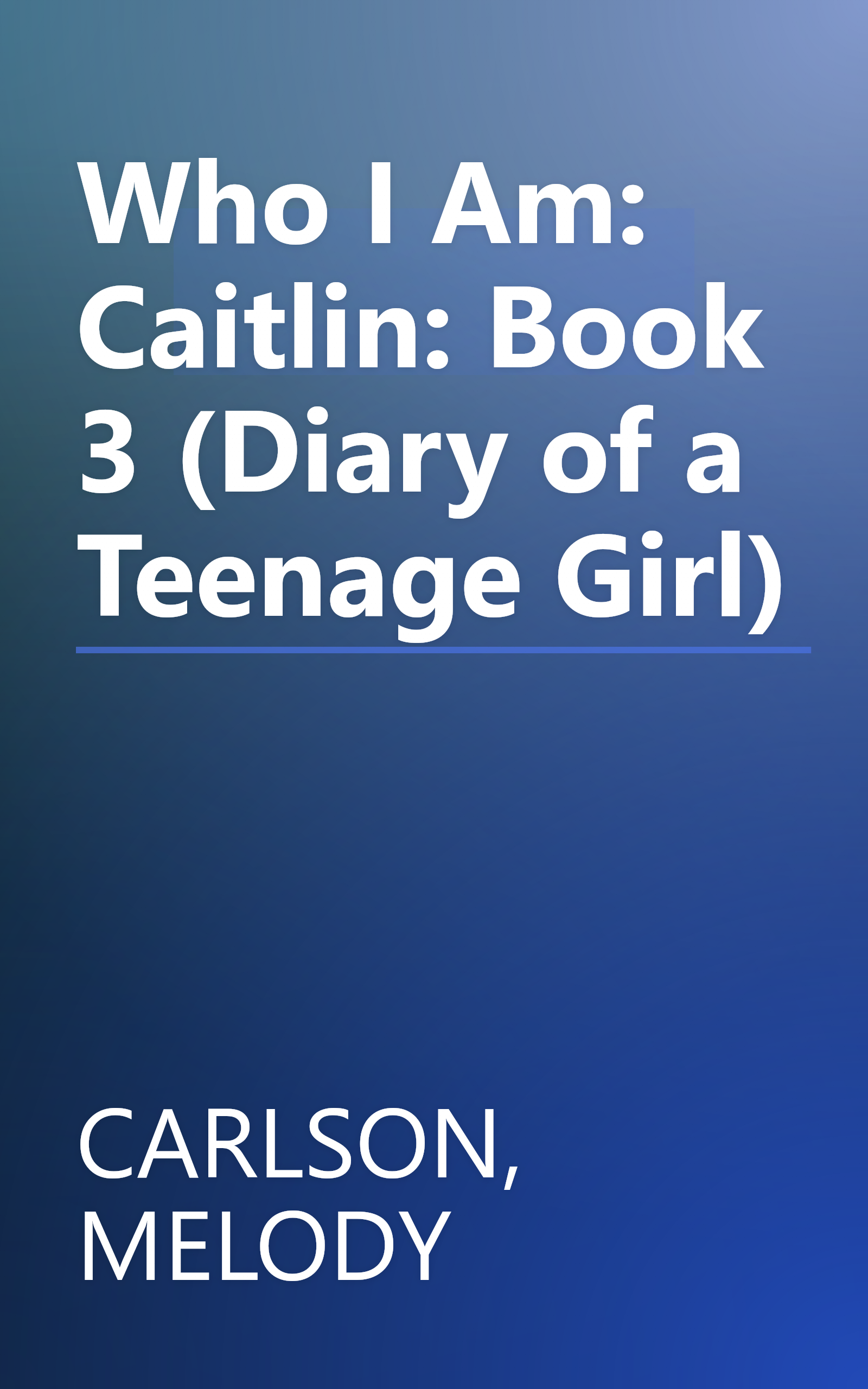 Who I Am: Caitlin: Book 3 (Diary of a Teenage Girl) book cover
