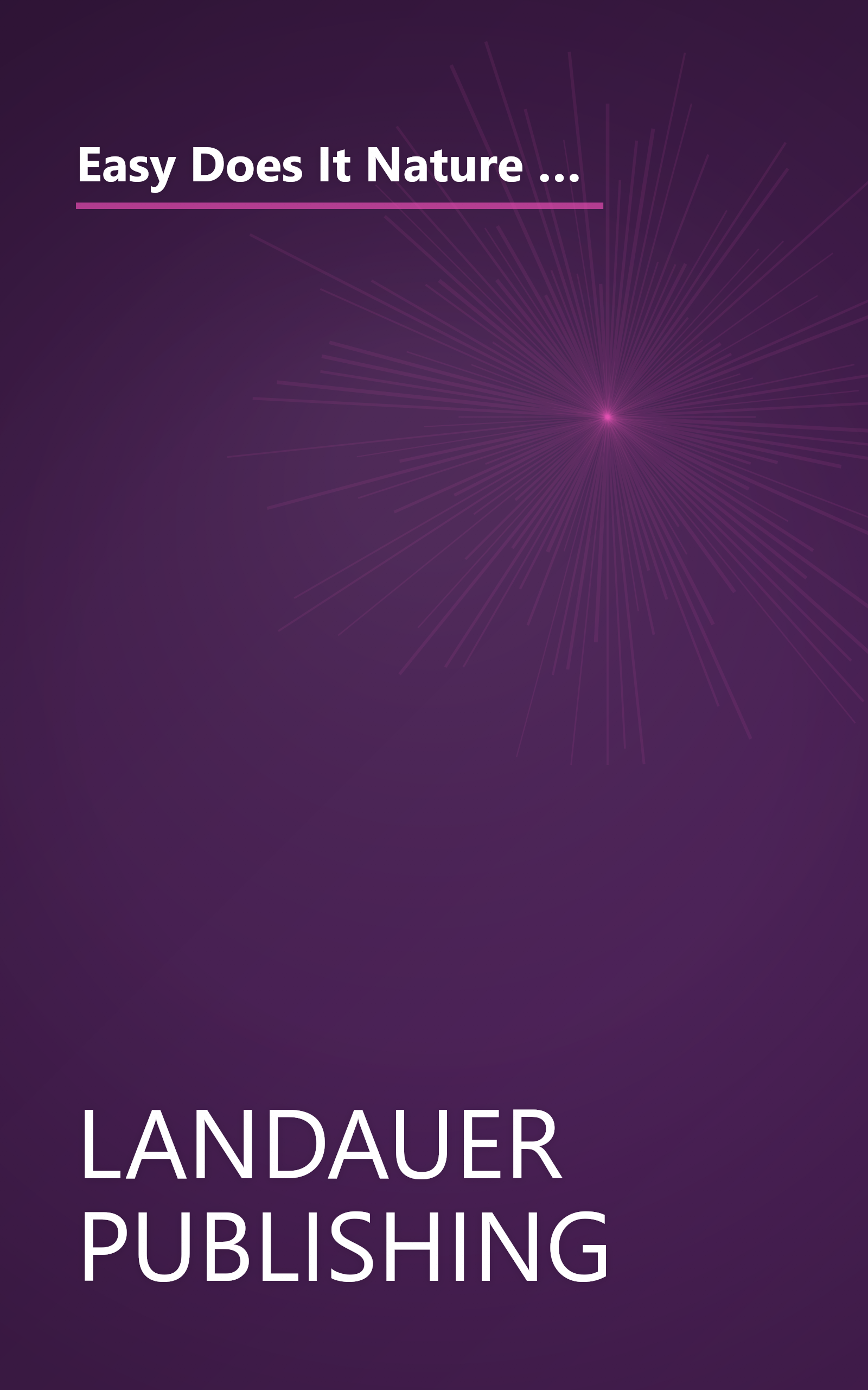 Easy Does It Nature Crafts: 60 Seasonal Projects for Quick Gifts and Home Decor (Landauer) Winter, Spring, Summer, Autumn book cover