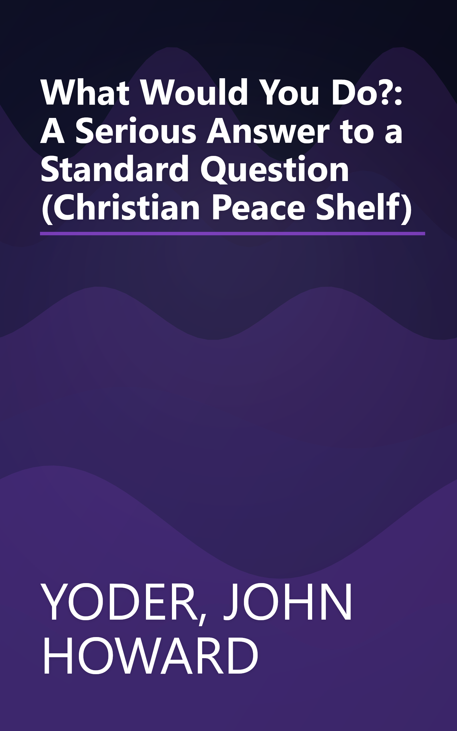 What Would You Do?: A Serious Answer to a Standard Question (Christian Peace Shelf) book cover