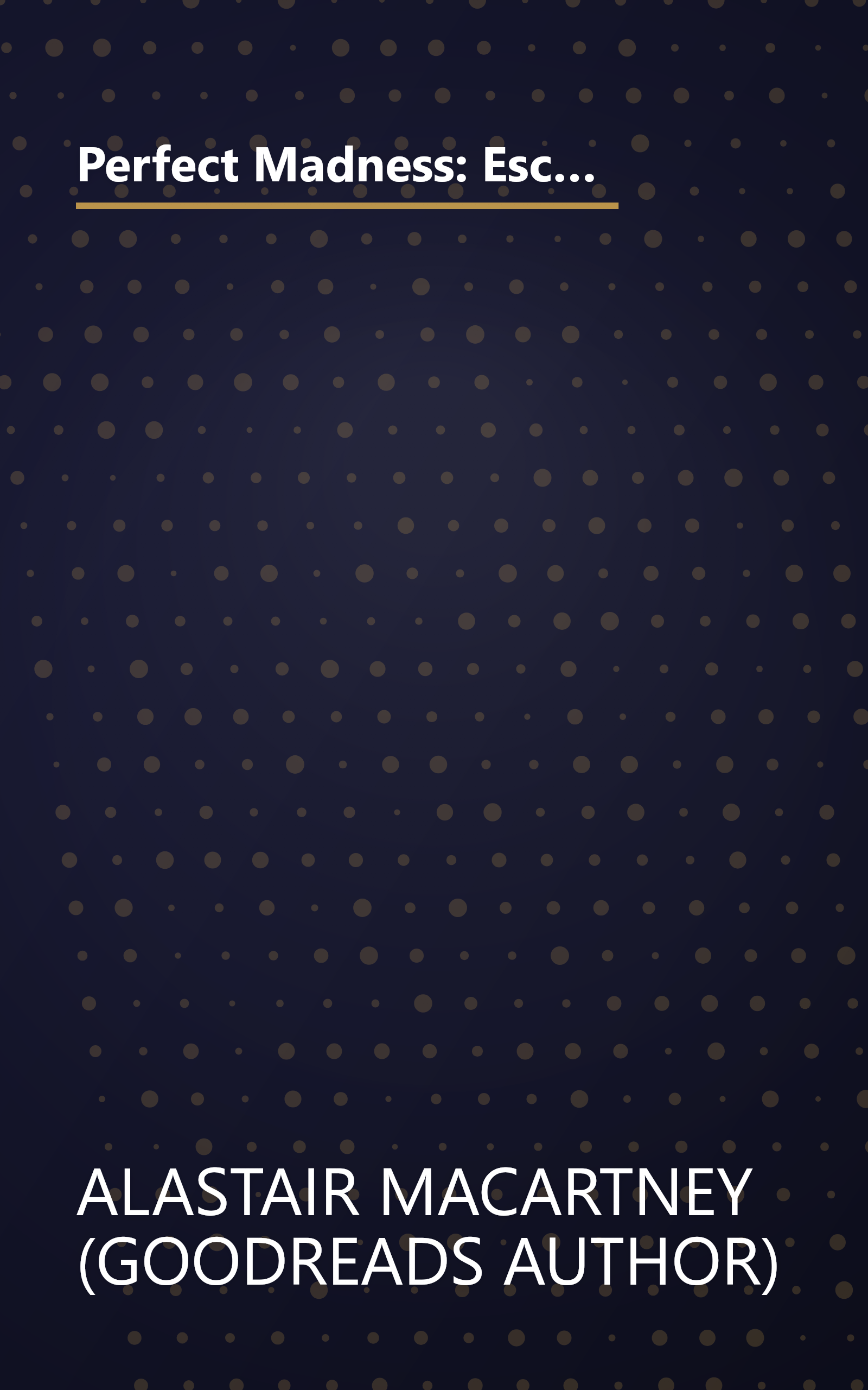 Perfect Madness: Escaping The Confines Of Conformity, Making The Impossible Possible And Redefining The Road To Success In Your Life! book cover