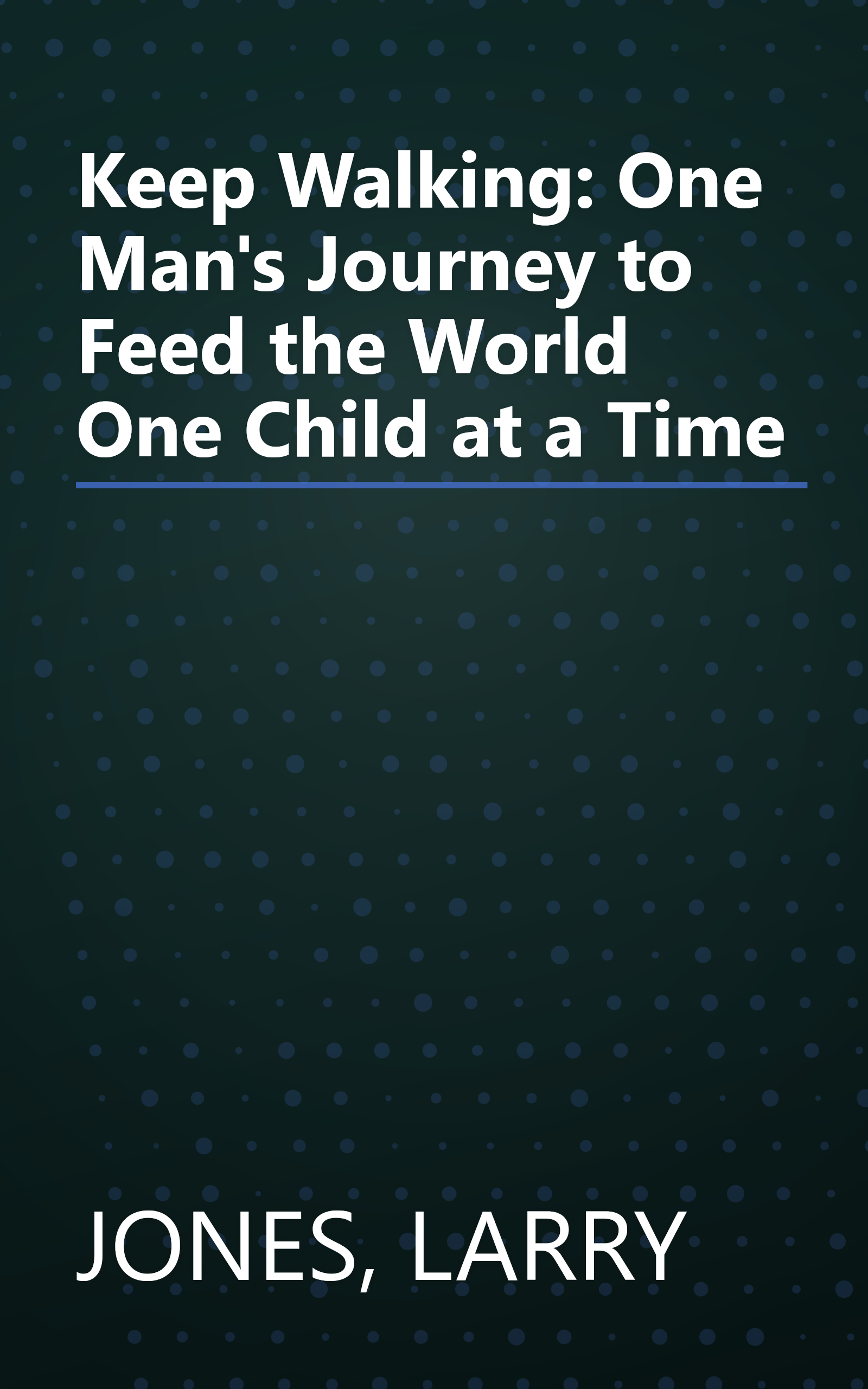 Keep Walking: One Man's Journey to Feed the World One Child at a Time book cover