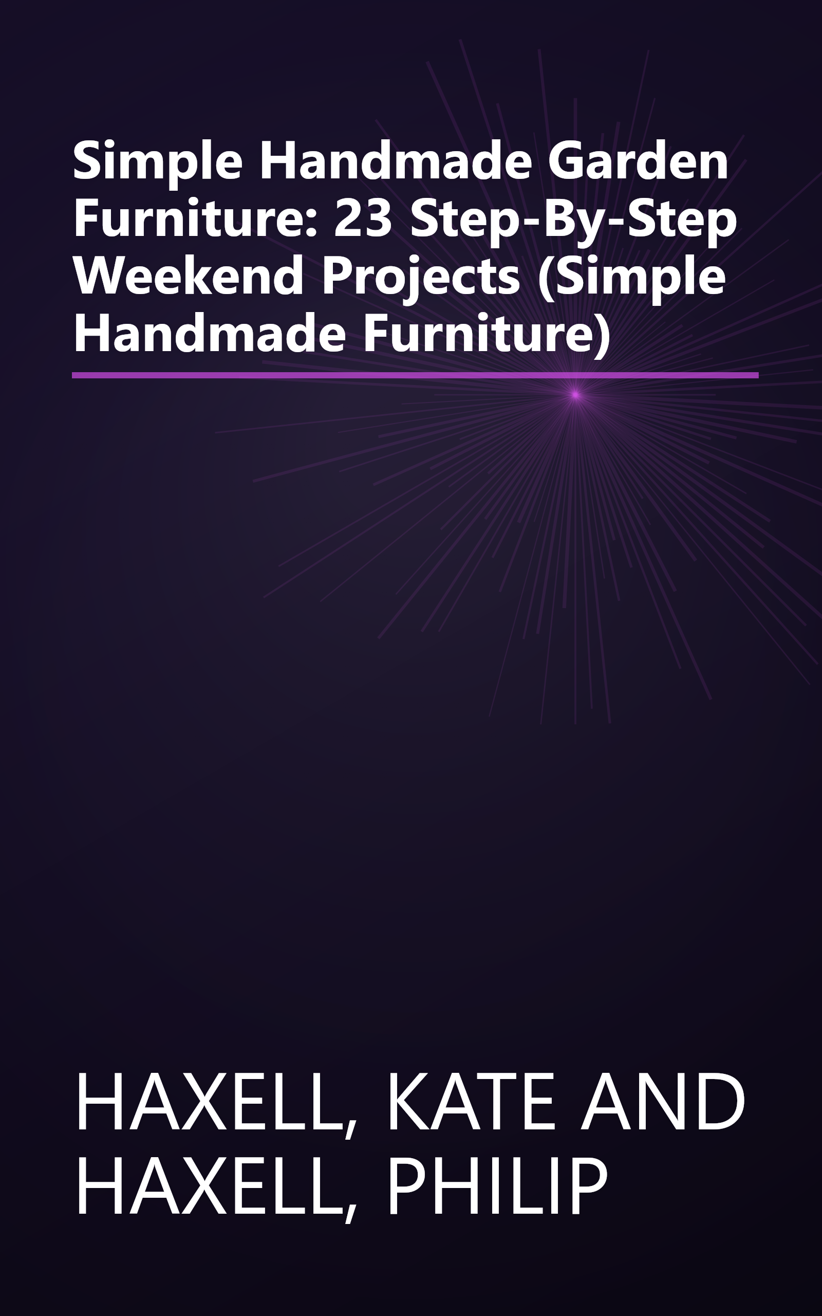 Simple Handmade Garden Furniture: 23 Step-By-Step Weekend Projects (Simple Handmade Furniture) book cover